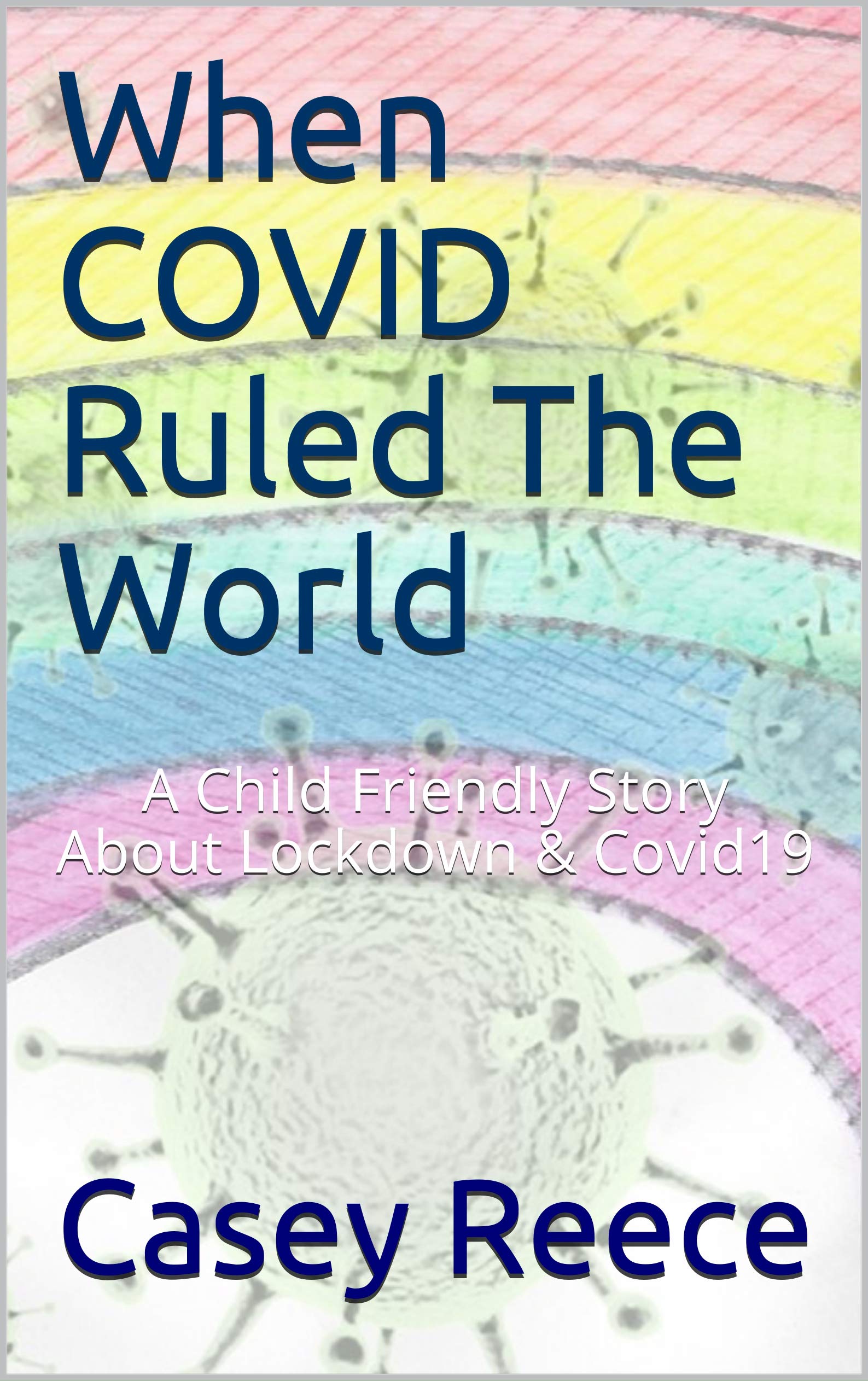 When COVID Ruled The World: A Child Friendly Story About Lockdown ...