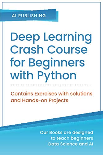 Deep Learning Crash Course for Beginners with Python: Theory and ...