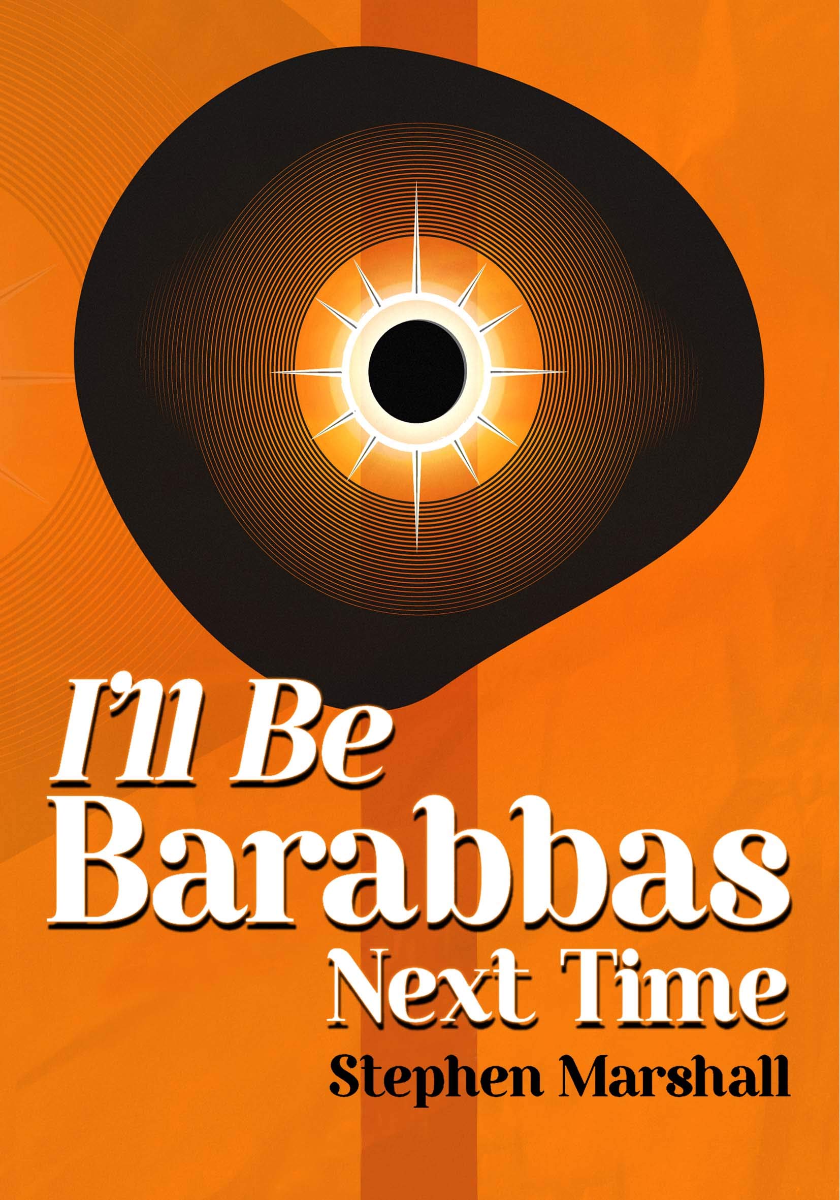 I'll Be Barabbas Next Time by Stephen Marshall | Goodreads