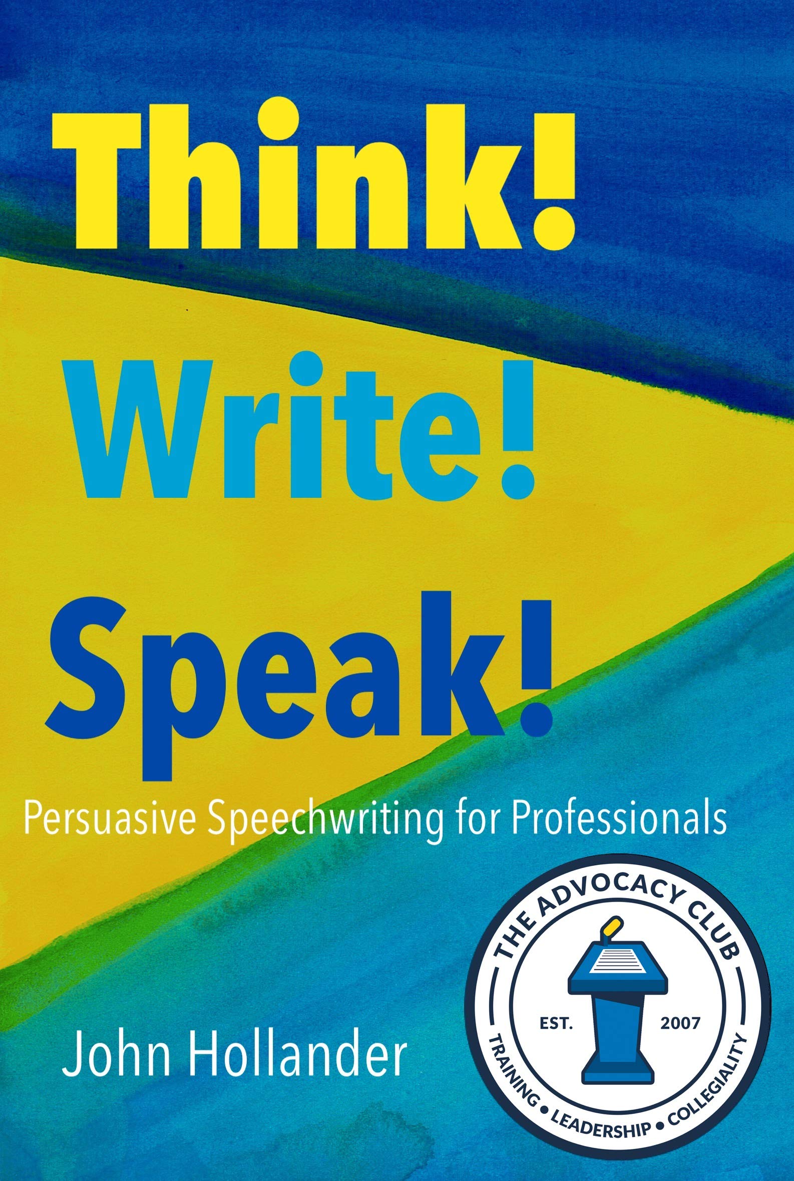 Think! Write! Speak!: Persuasive Speechwriting for Professionals by ...