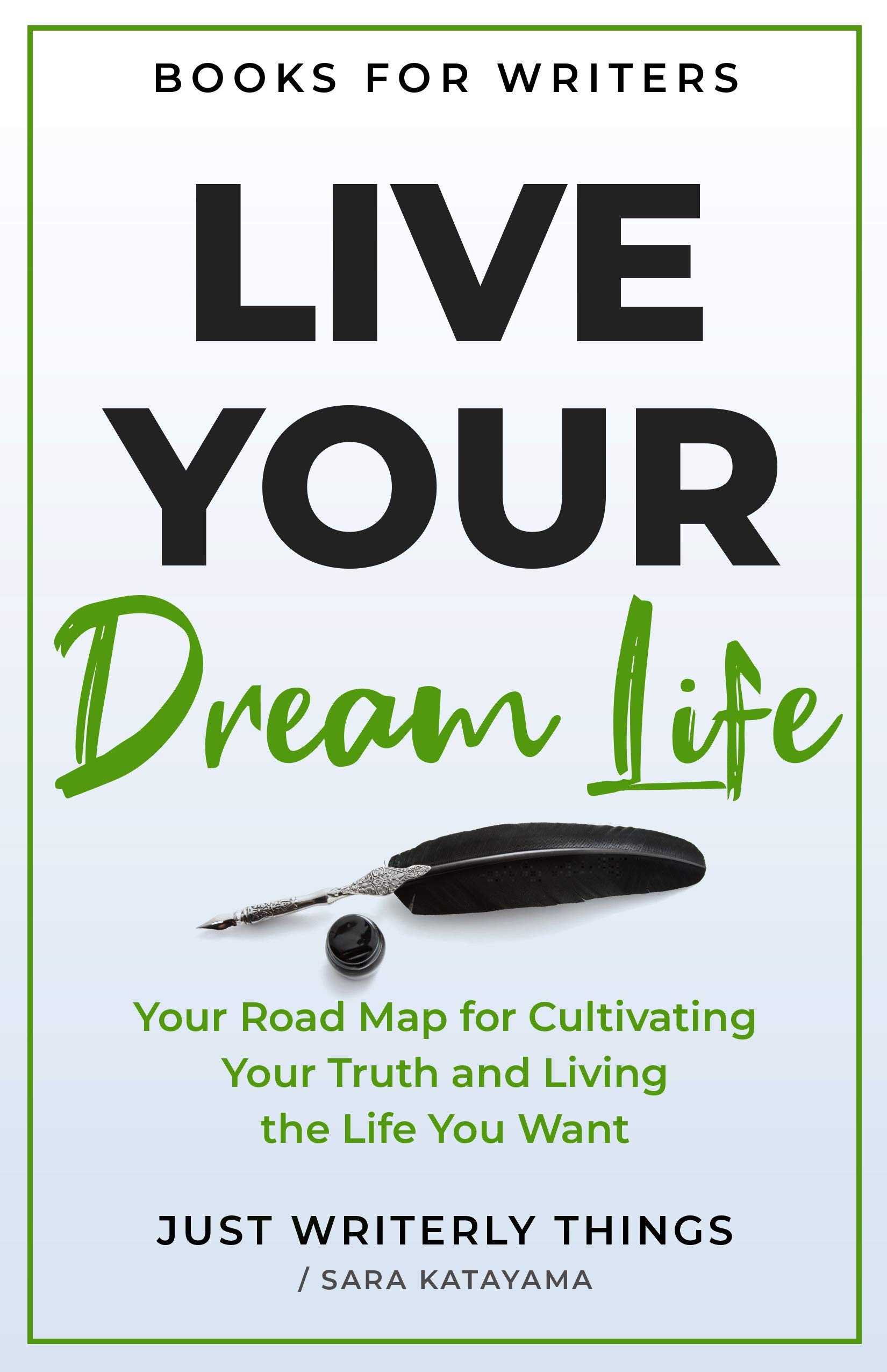 Live Your Dream Writing Life: How to Transform Your Life, Find Lasting ...
