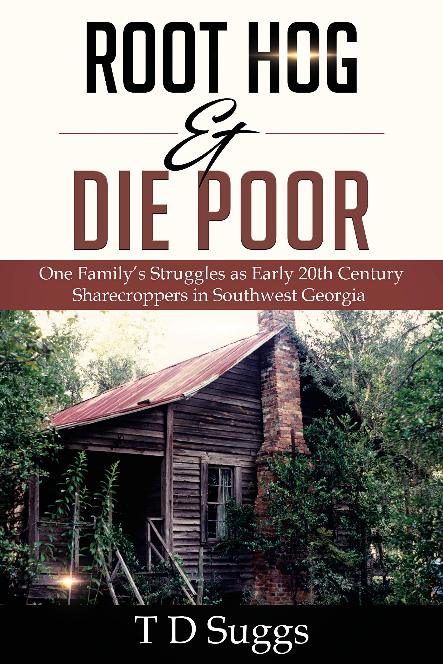 Root Hog & Die Poor:: One Family's Struggles as Sharecroppers in Early ...