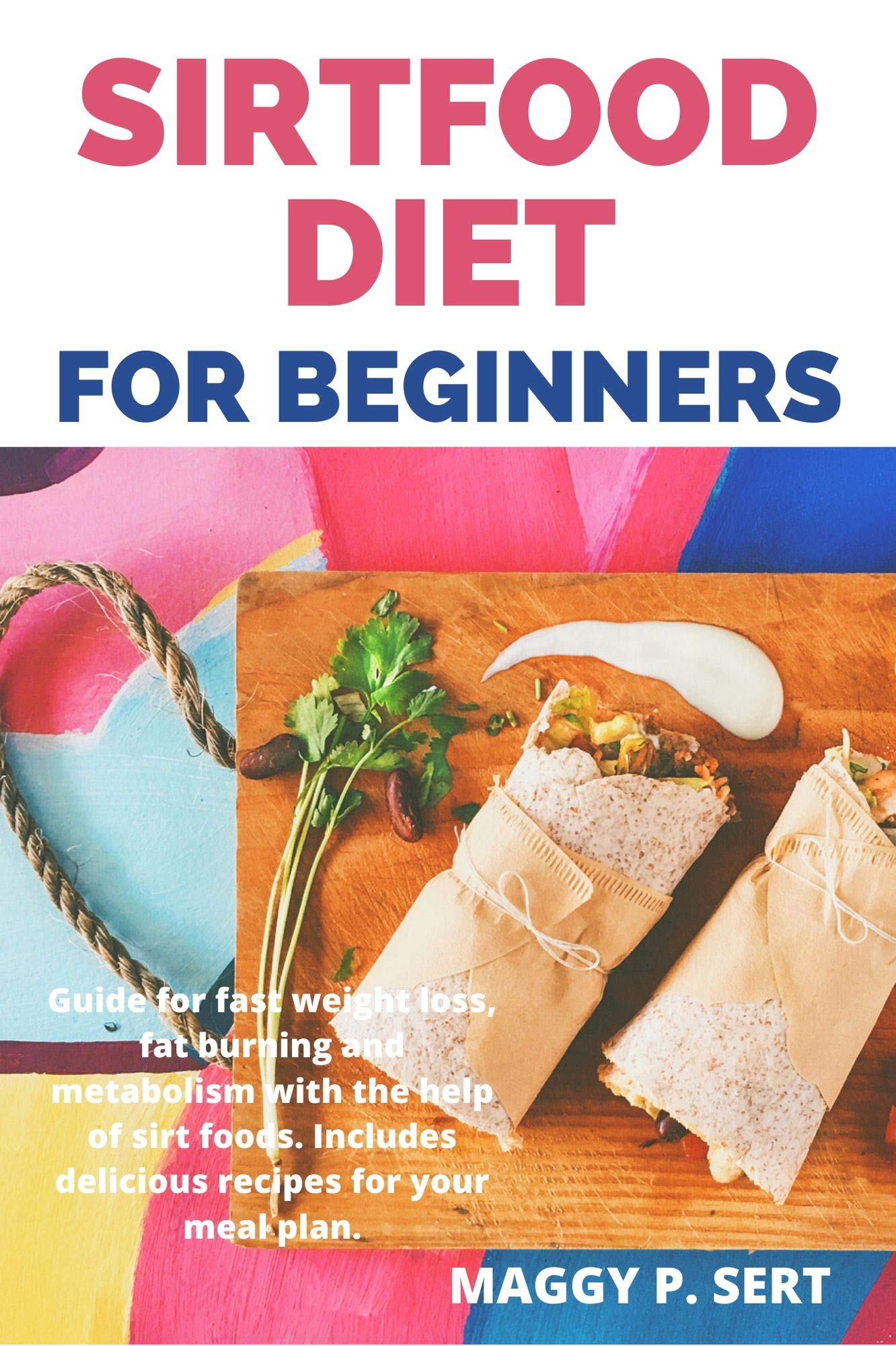 Sirtfood Diet for Beginners: Guide for fast weight loss, fat burning ...