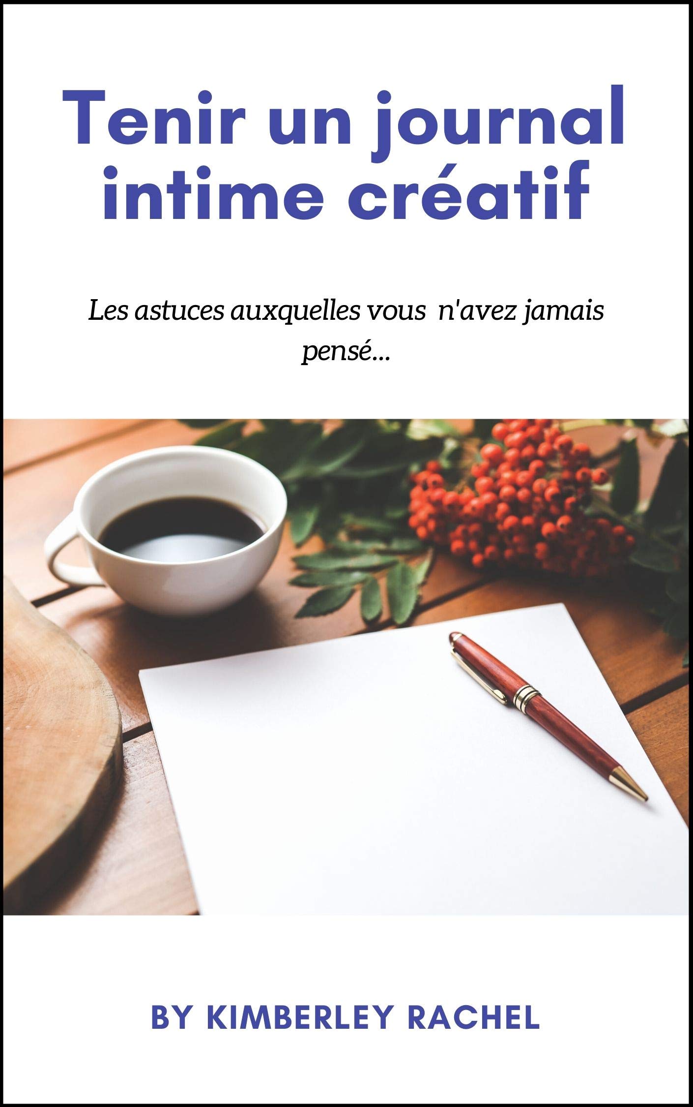 Tenir un journal intime créatif: Les astuces auxquelles vous n'avez ...