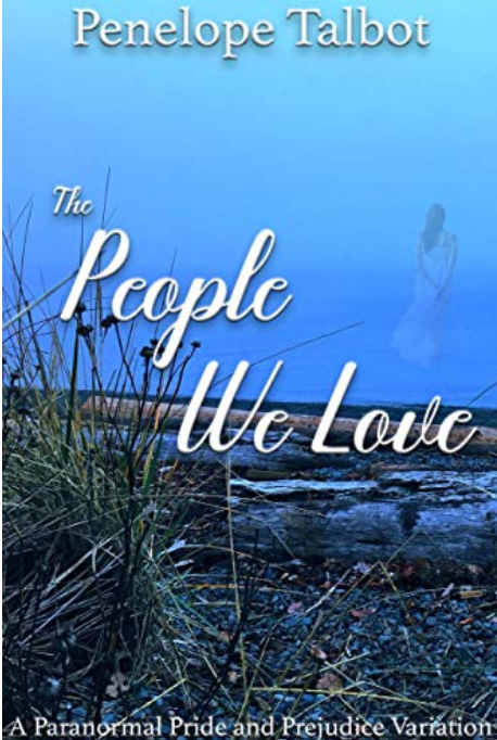The People We Love: A Paranormal Pride and Prejudice Variation by Penelope Talbot | Goodreads