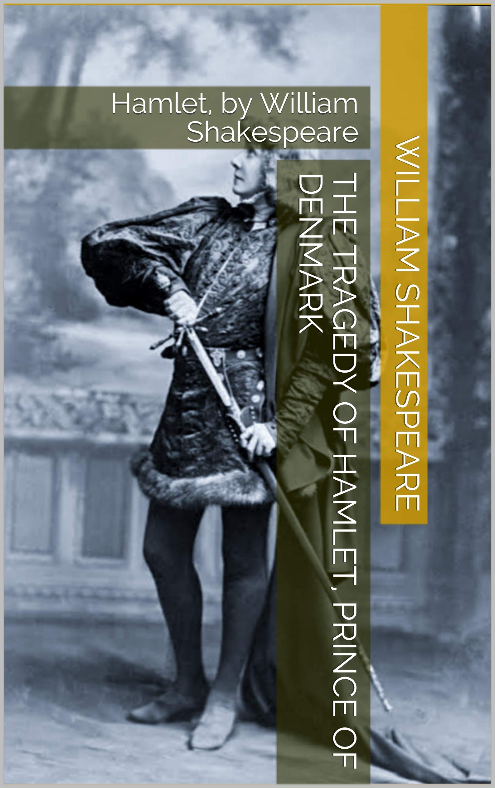 THE TRAGEDY OF HAMLET, PRINCE OF DENMARK: Hamlet, by William ...