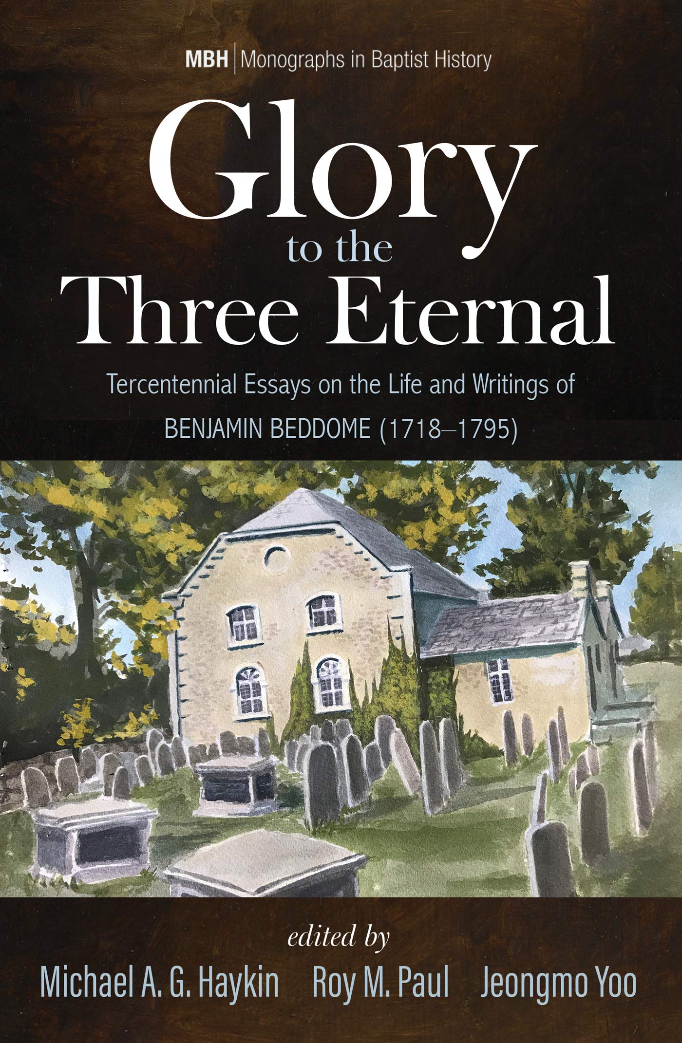 Glory to the Three Eternal: Tercentennial Essays on the Life and Writings of Benjamin Beddome ...