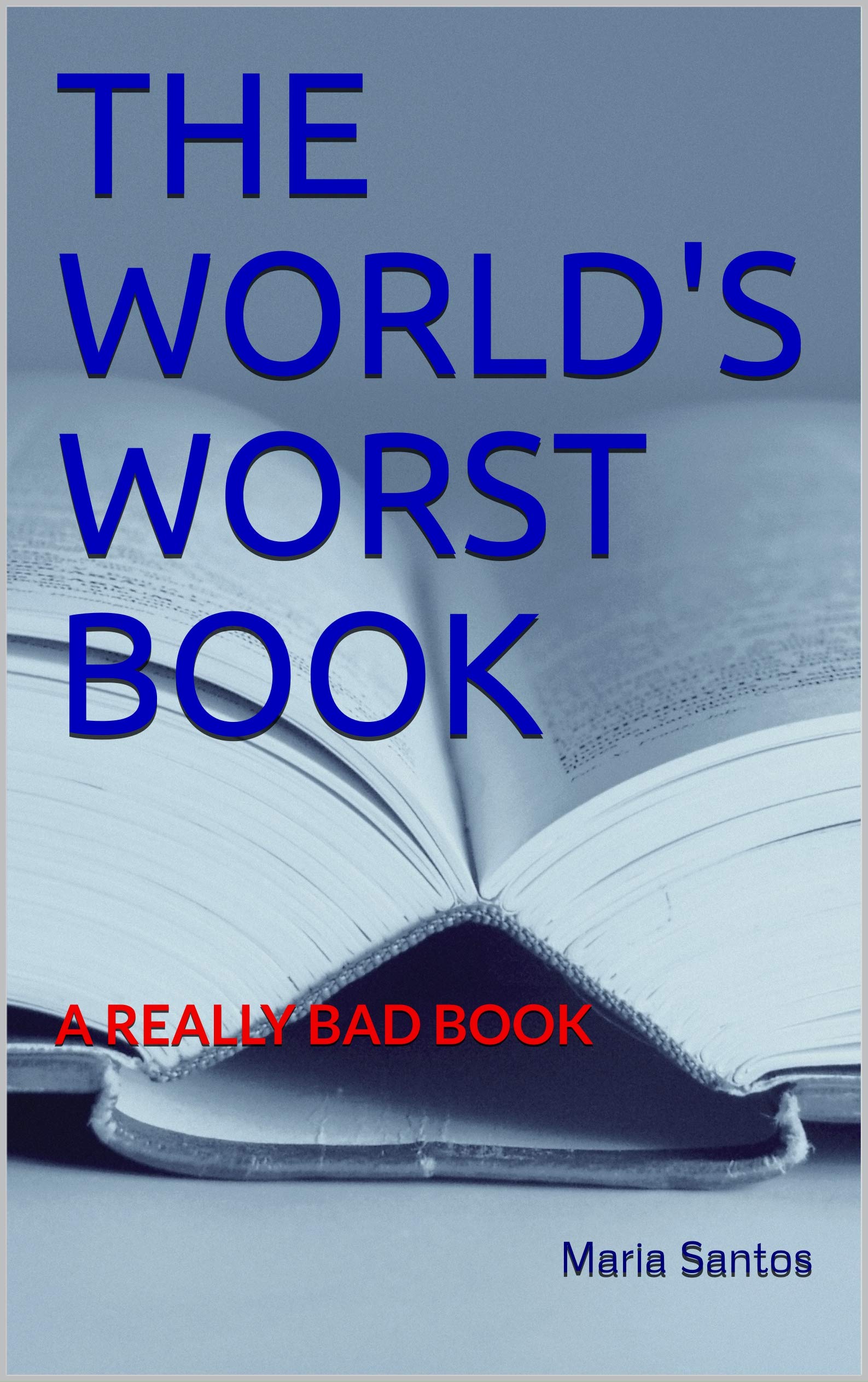 THE WORLD'S WORST BOOK: A really bad book by María Santos V | Goodreads
