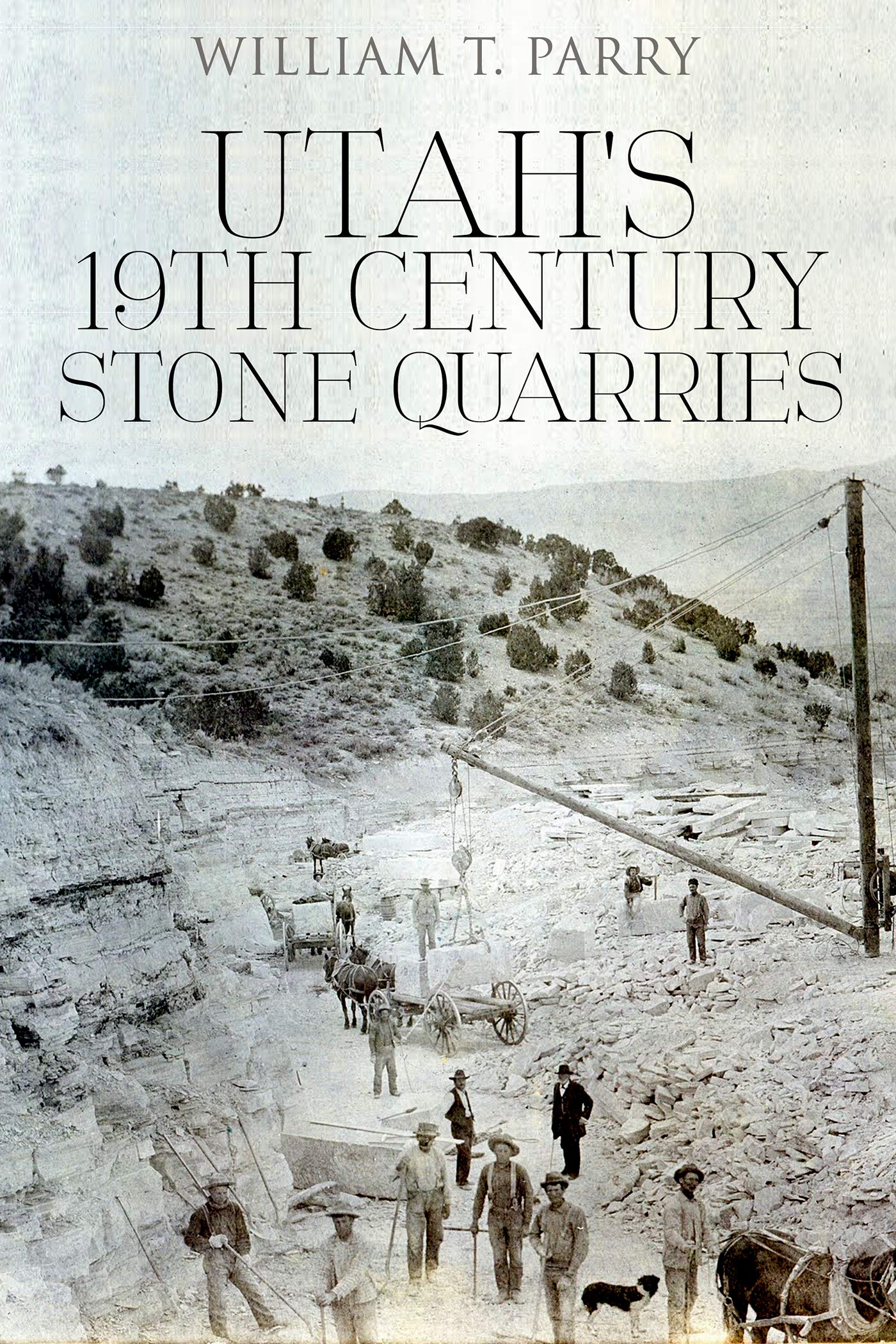 Utah's 19th Century Stone Quarries by William T. Parry | Goodreads