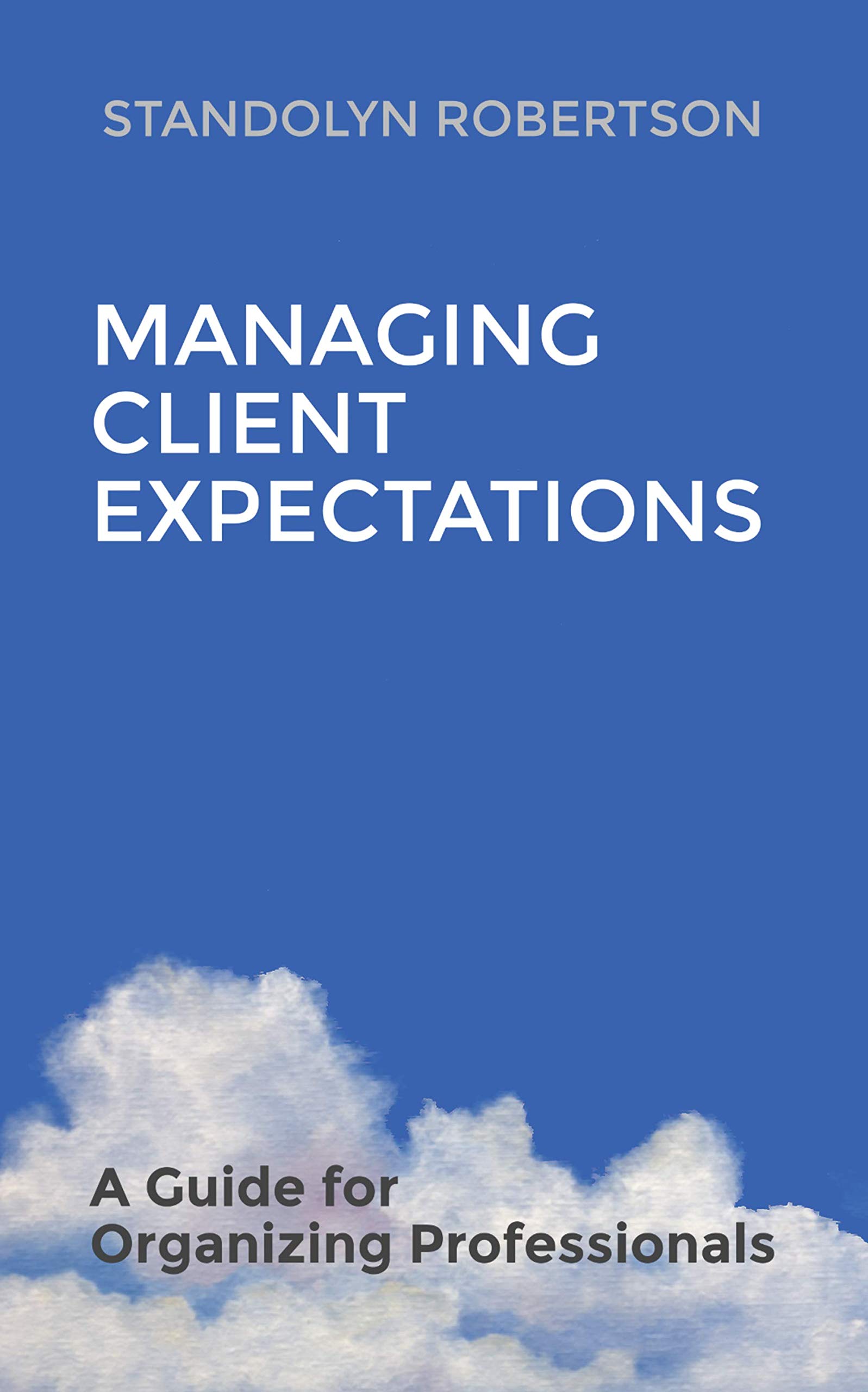 Managing Client Expectations: A Guide for Organizing Professionals by ...