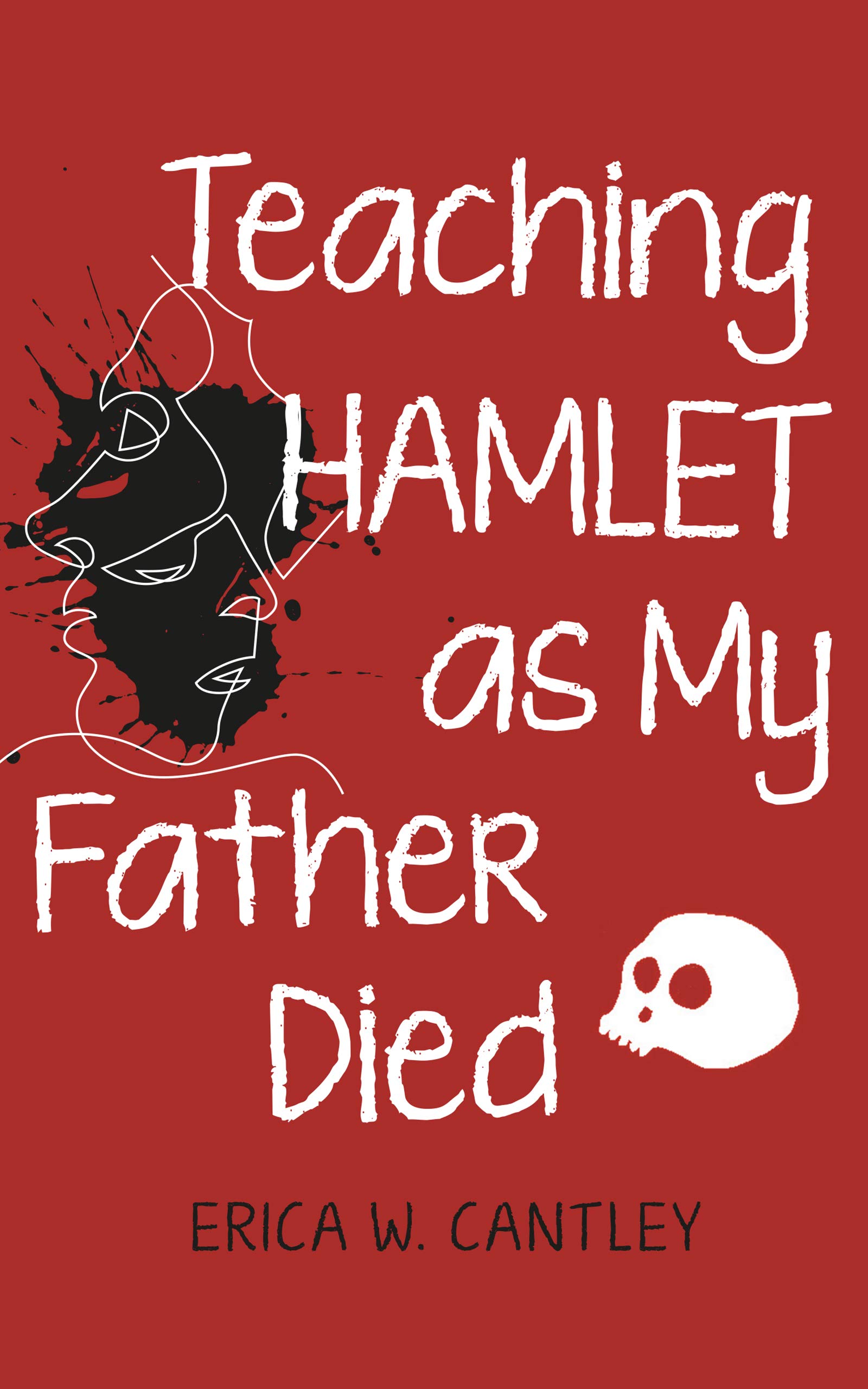 Teaching HAMLET as My Father Died by Erica W. Cantley | Goodreads
