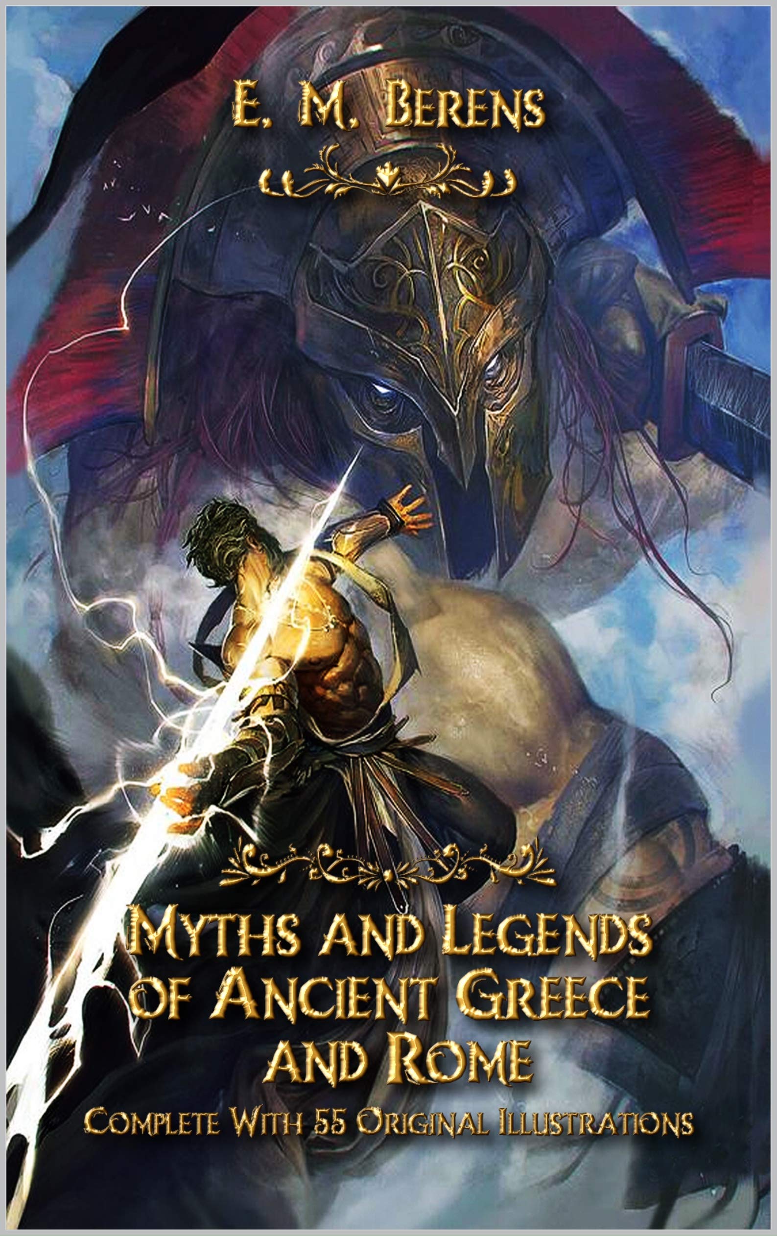 Myths and Legends of Ancient Greece and Rome: Complete With 55 Original ...