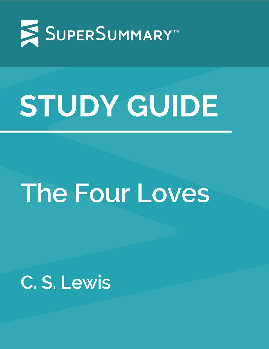 Study Guide: The Four Loves by C. S. Lewis by SuperSummary | Goodreads