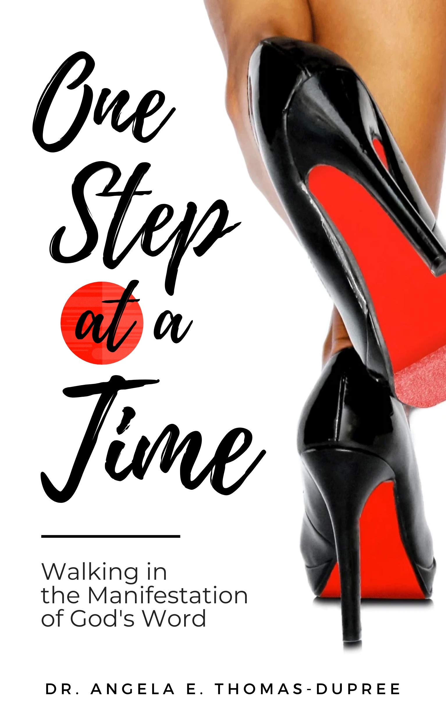 One Step at a Time: Walking in the Manifestation of God’s Word by ...