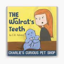 Charlie's Curious Pet Shop Book 3 : The Walrat's Teeth by E.B. Adams ...