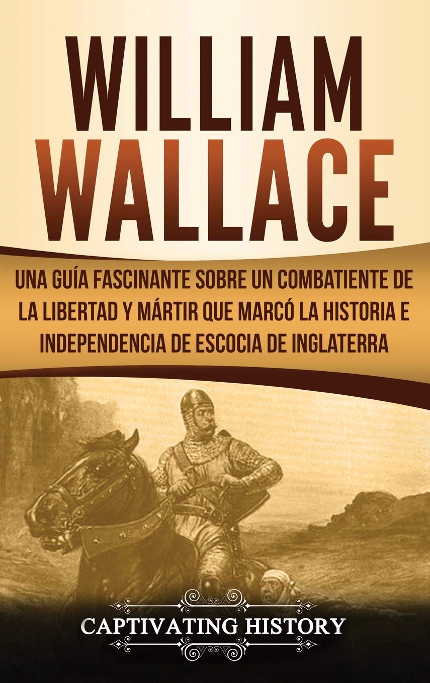 William Wallace: Una guía fascinante sobre un combatiente de la ...