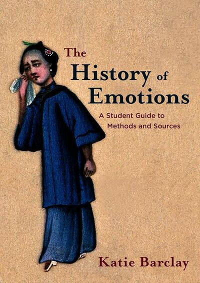 The History of Emotions: A Student Guide to Methods and Sources by ...