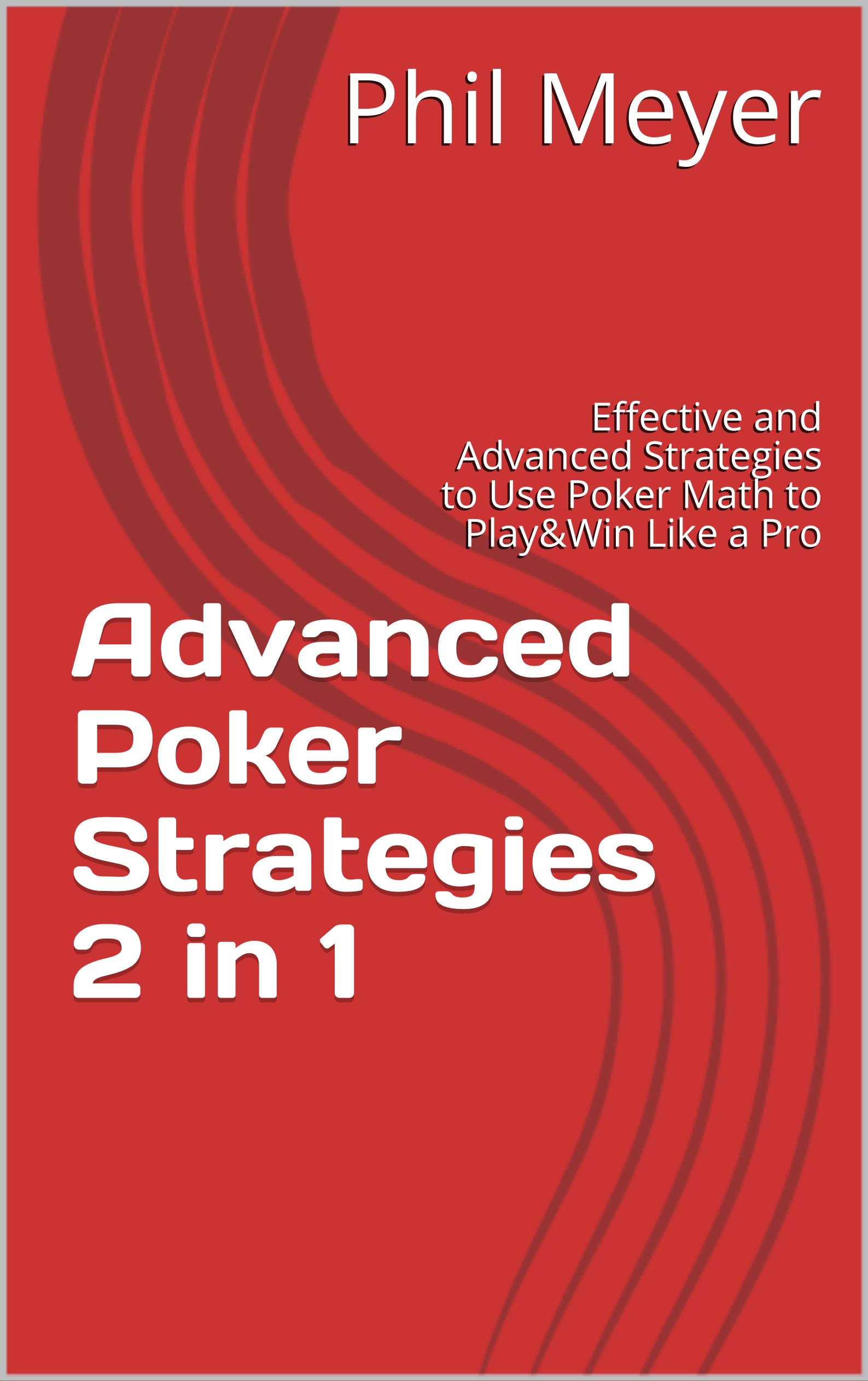 Advanced Poker Math & Strategies 2 in 1: Effective and Advanced ...