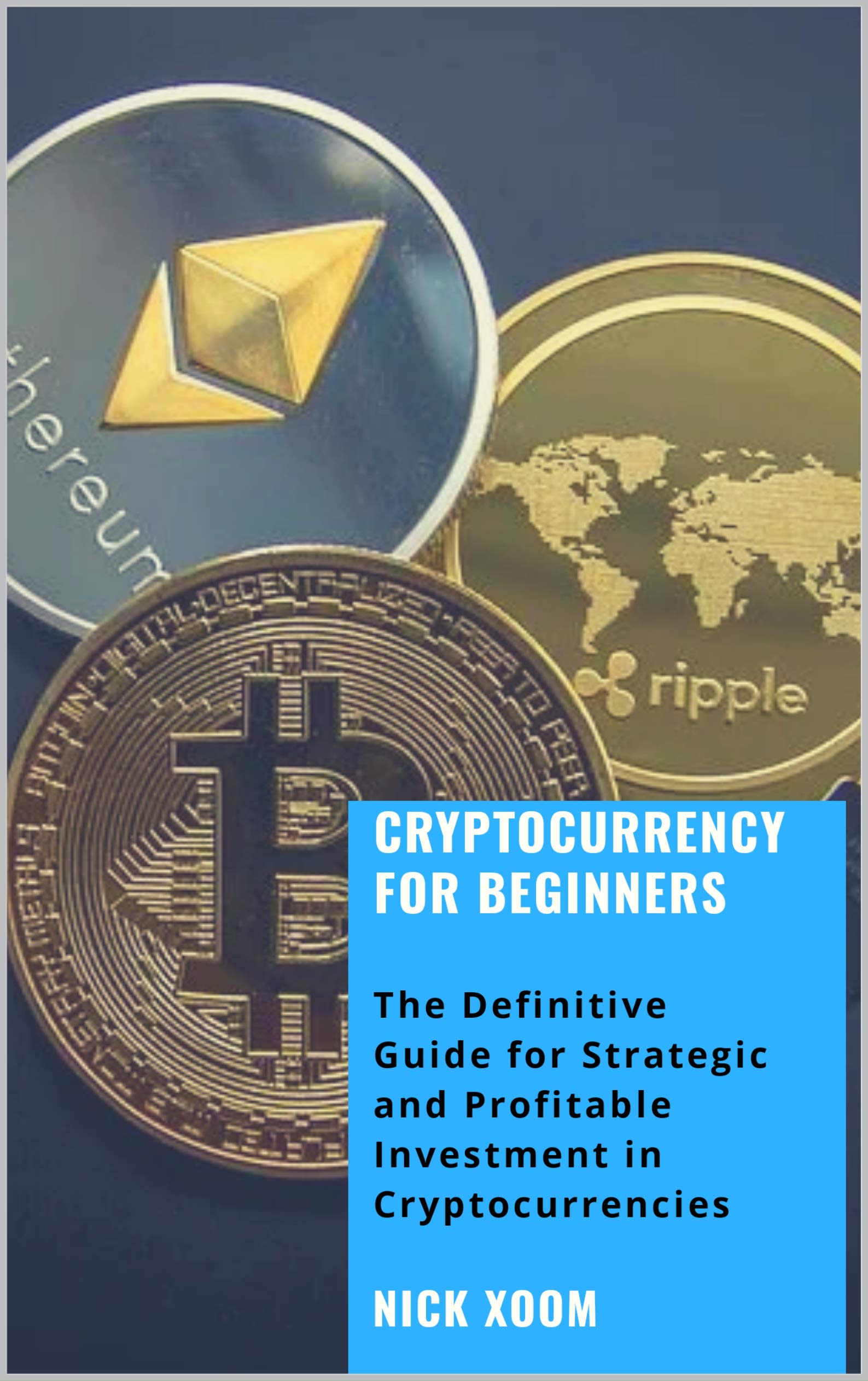 Cryptocurrency for Beginners: The Definitive Guide for Strategic and ...