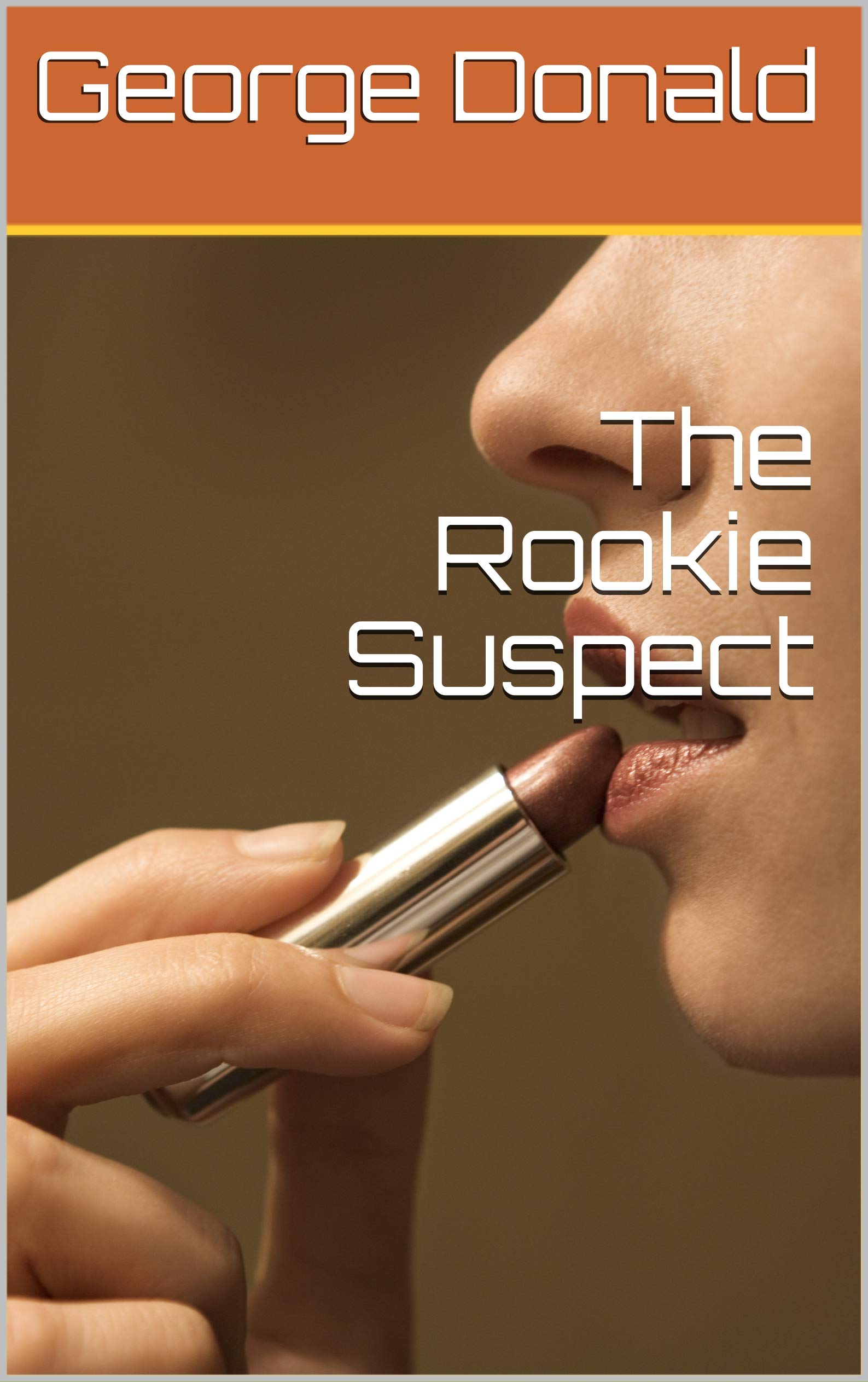 The Rookie Suspect by George Donald | Goodreads