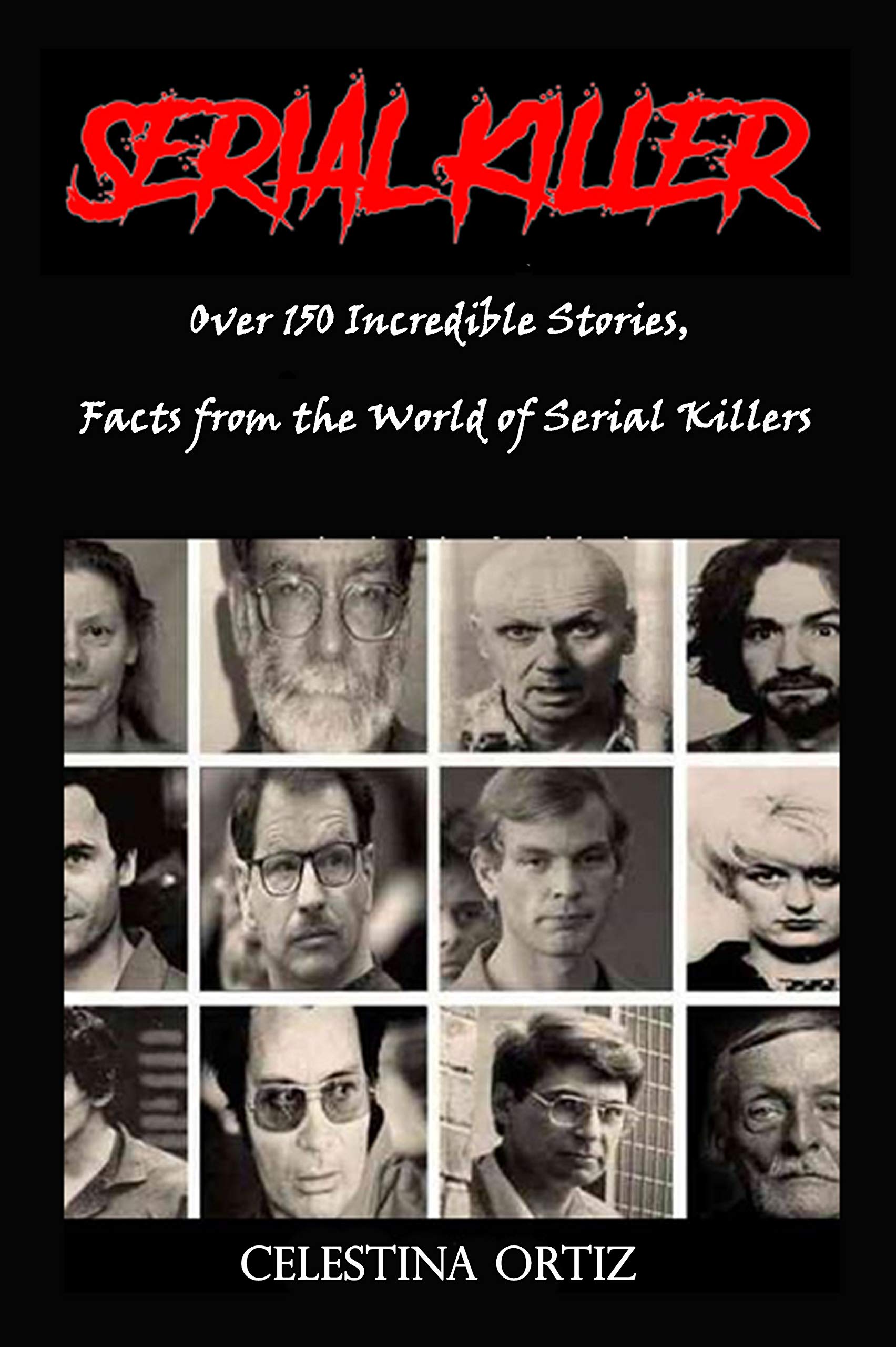 Serial Killer: Over 150 Incredible Stories, Facts from the World of ...