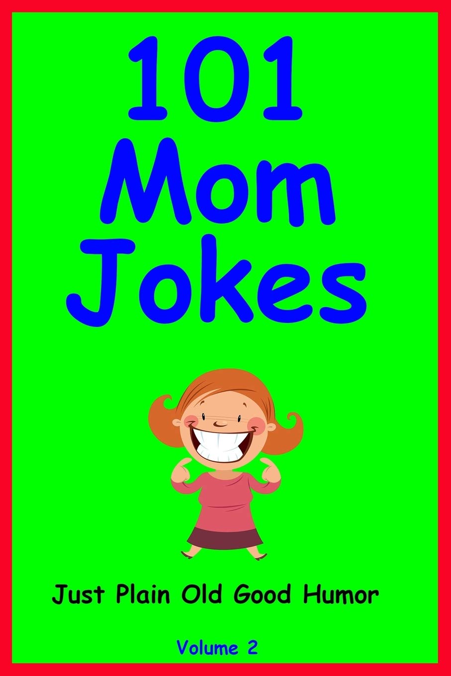 101 Mom Jokes: Just Plain Old Good Humor (Volume) by Jo King | Goodreads