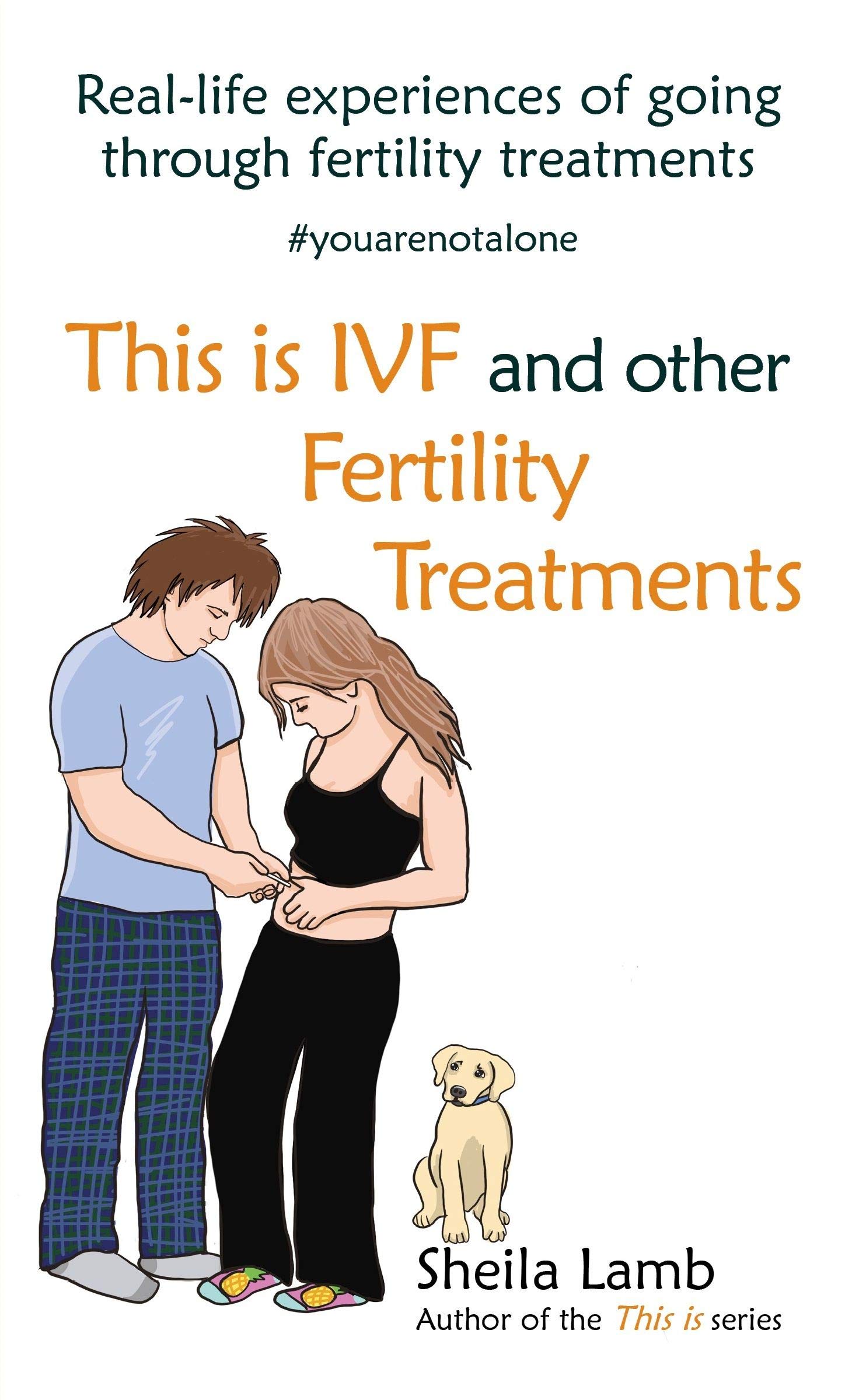 This is IVF and other Fertility Treatments: Real-life experiences of ...