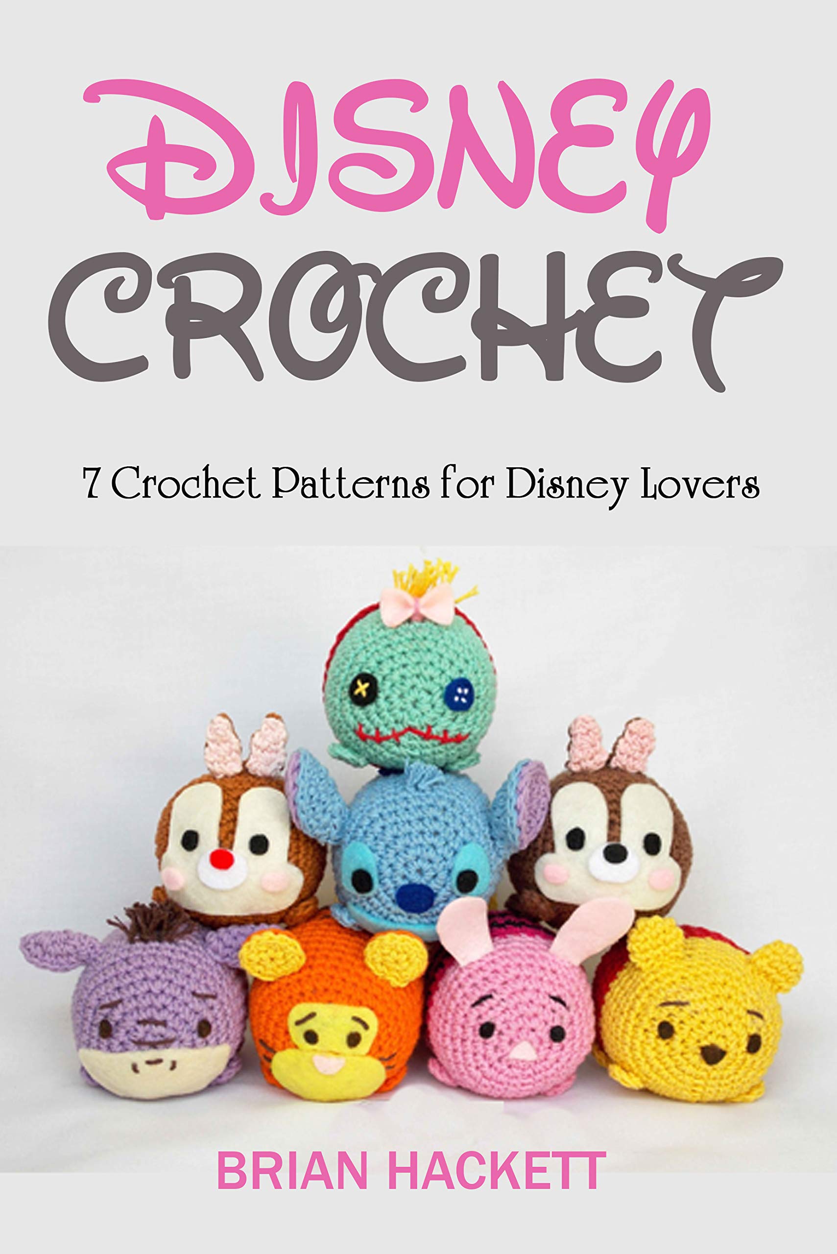 Disney Crochet: 7 Crochet Patterns for Disney Lovers by Brian Hackett ...
