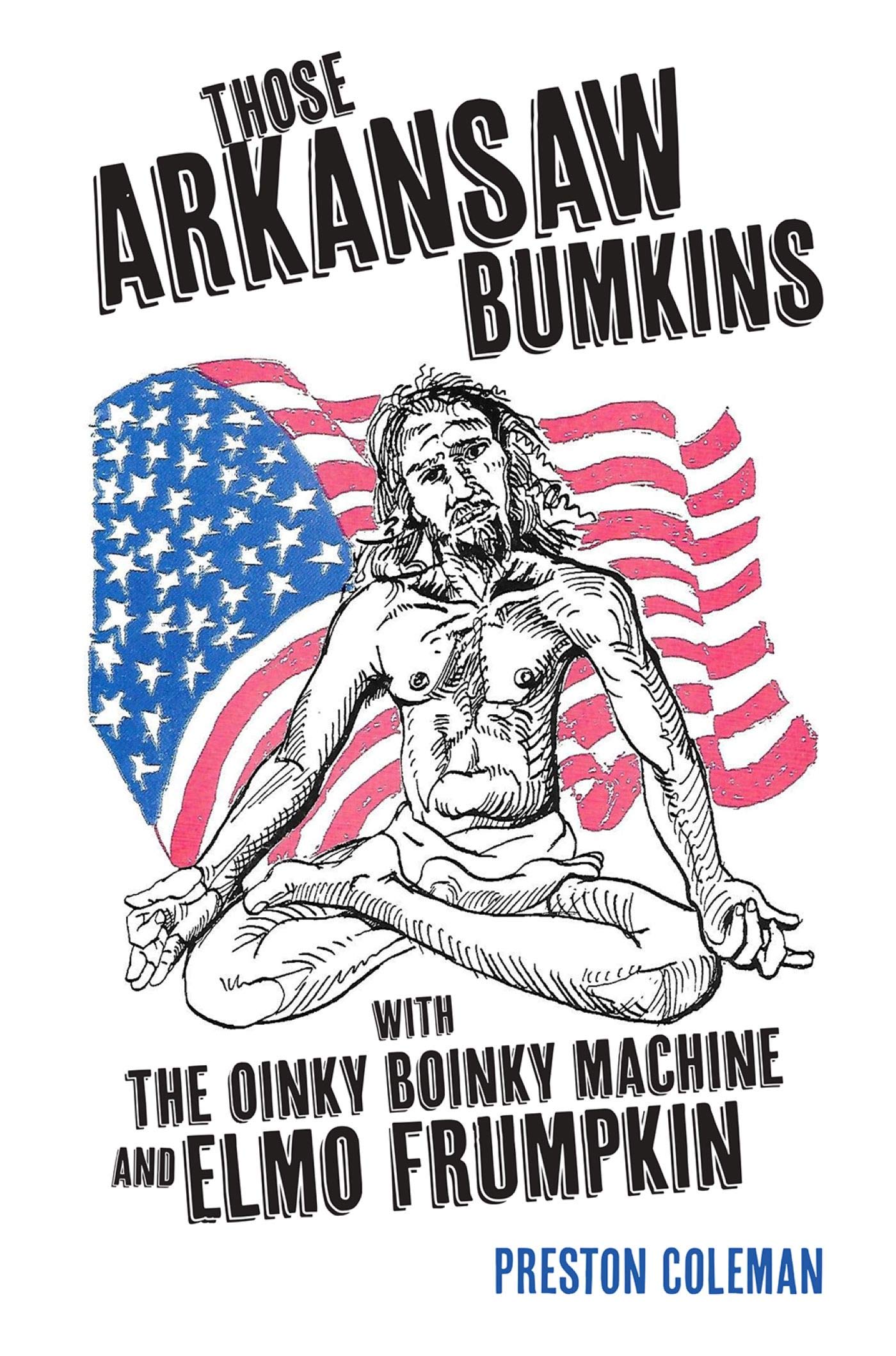 Those Arkansaw Bumkins: with The Oinky Boinky Machine and Elmo Frumpkin ...