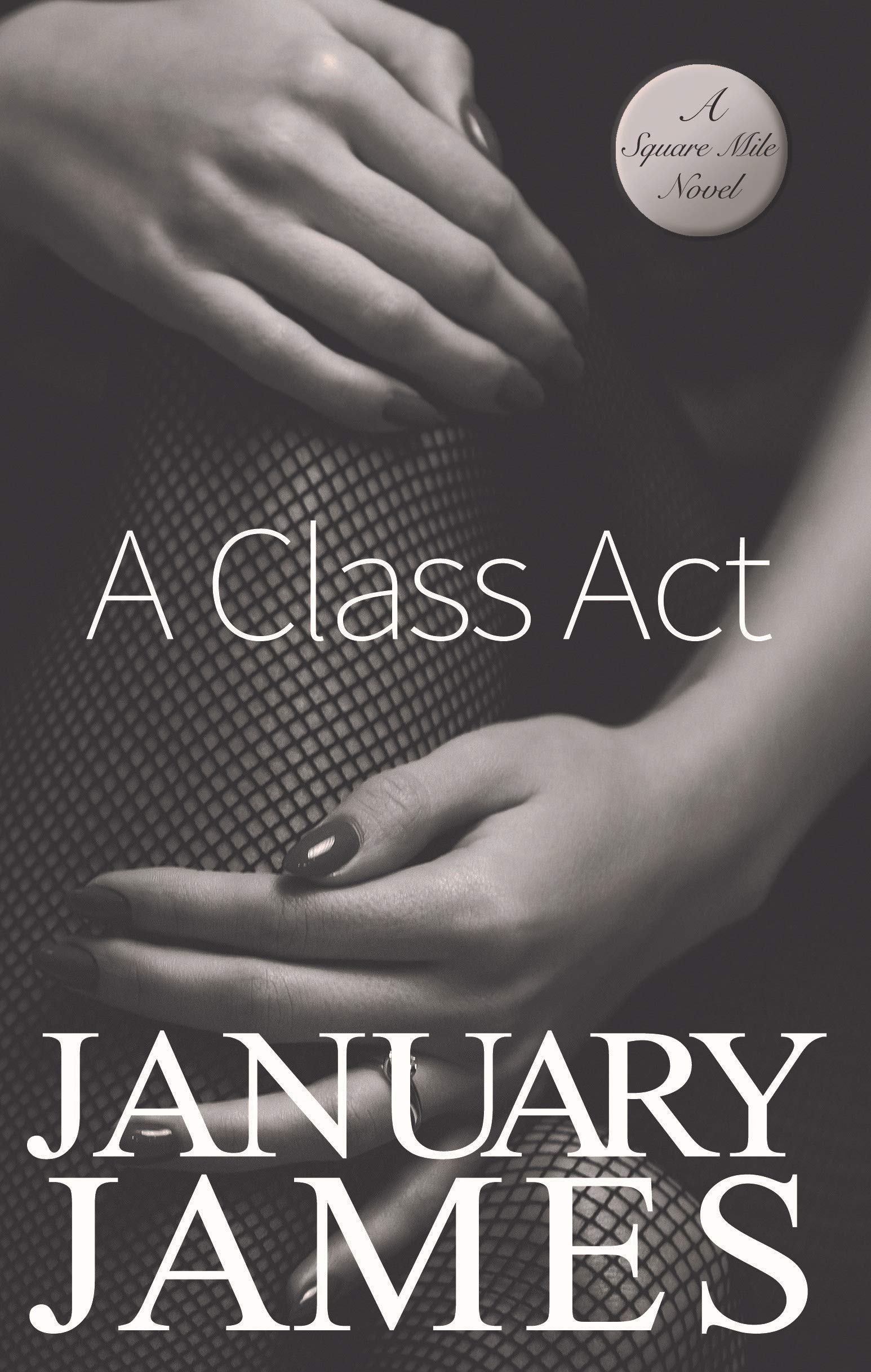 A Class Act (Square Mile #1) by January James | Goodreads