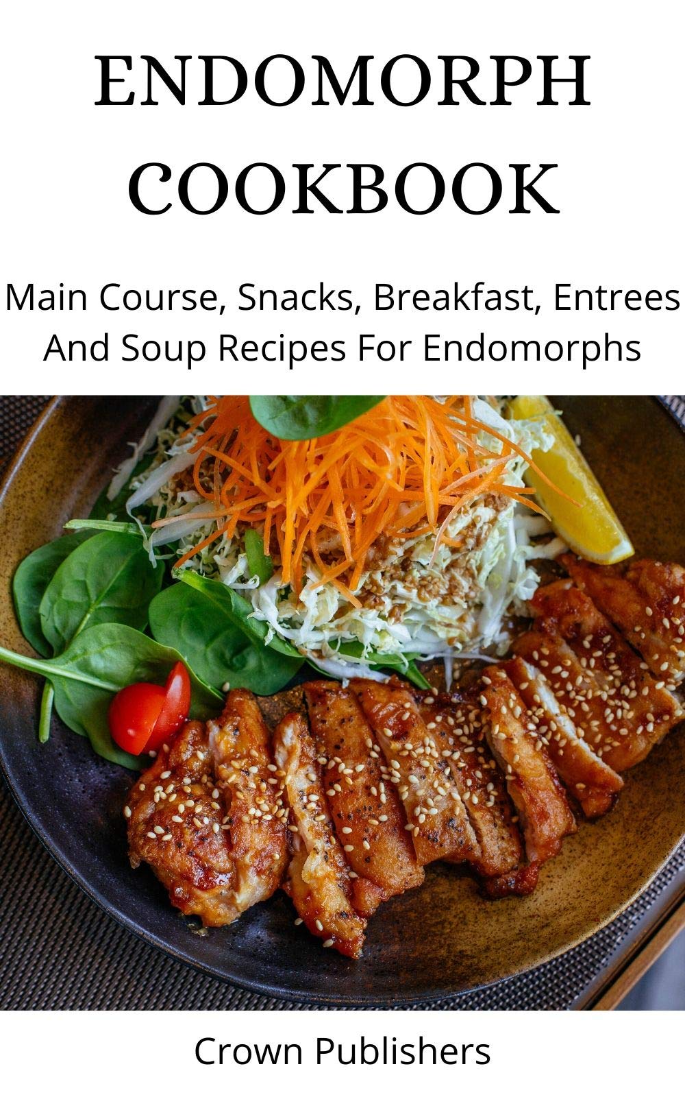 ENDOMORPH COOKBOOK: Main Course, Snacks, Breakfast, Entrees And Soup ...