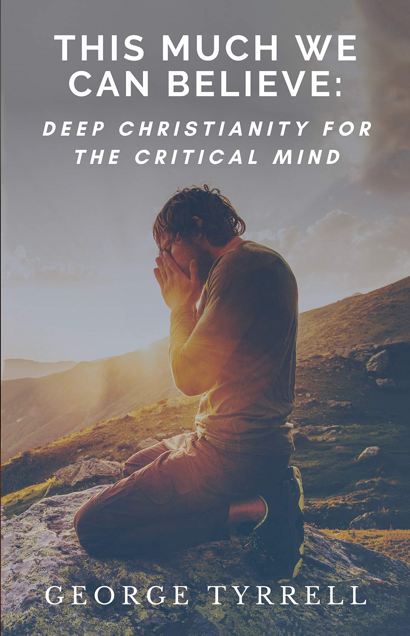 This Much We Can Believe: Deep Christianity For The Critical Mind by ...
