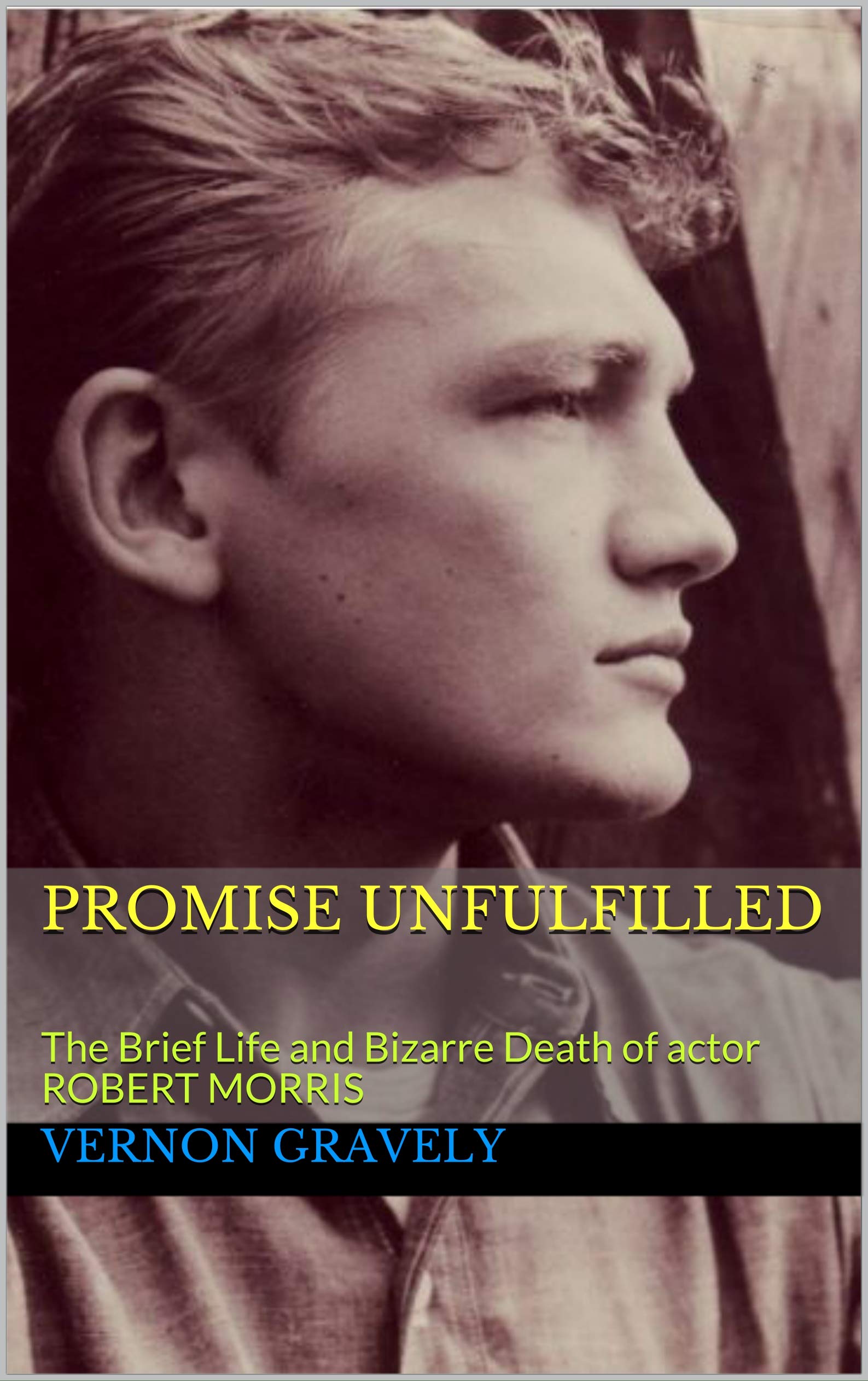 Promise Unfulfilled: The Brief Life and Bizarre Death of actor Robert ...