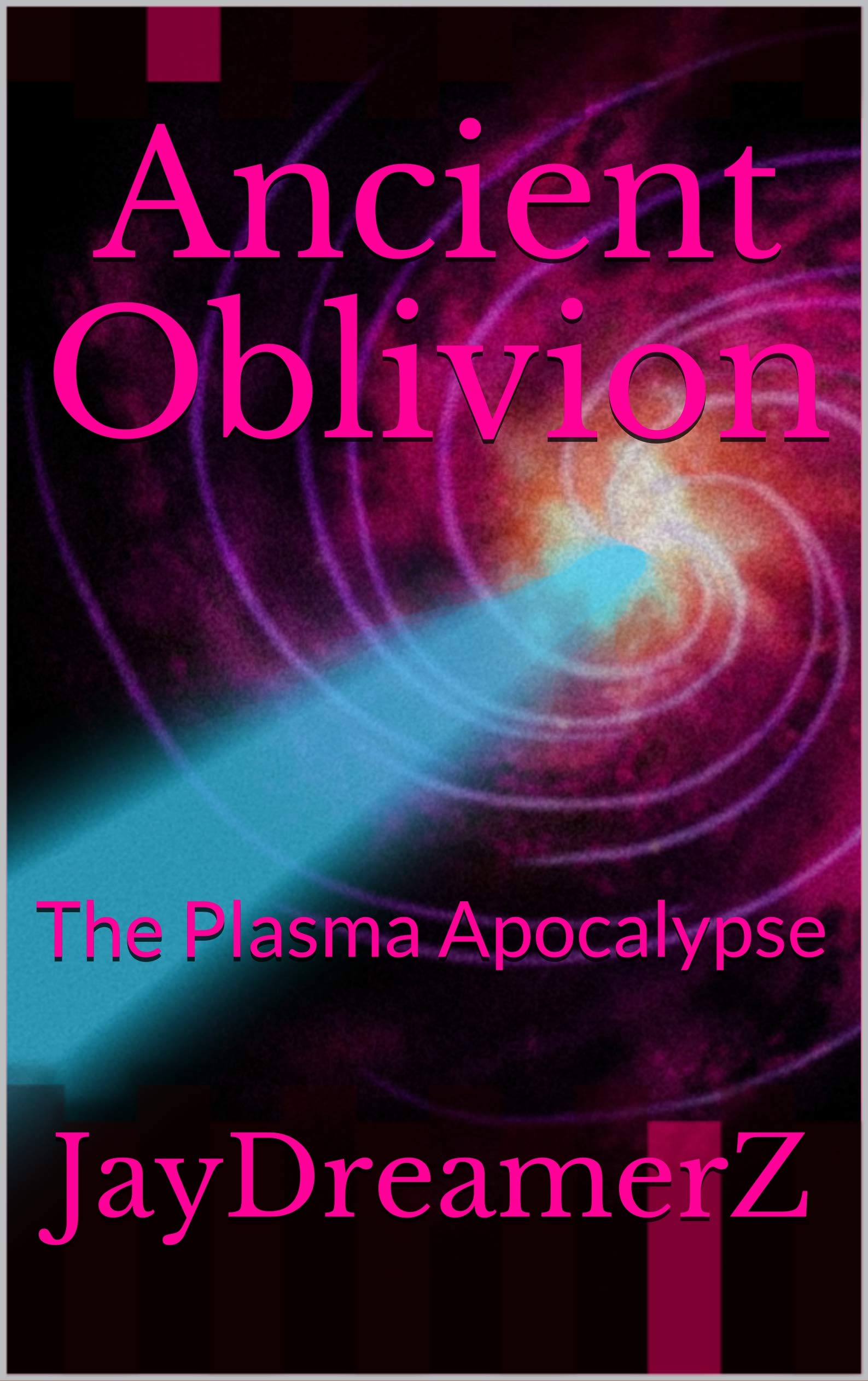 Ancient Oblivion: The Plasma Apocalypse by JayDreamerZ | Goodreads