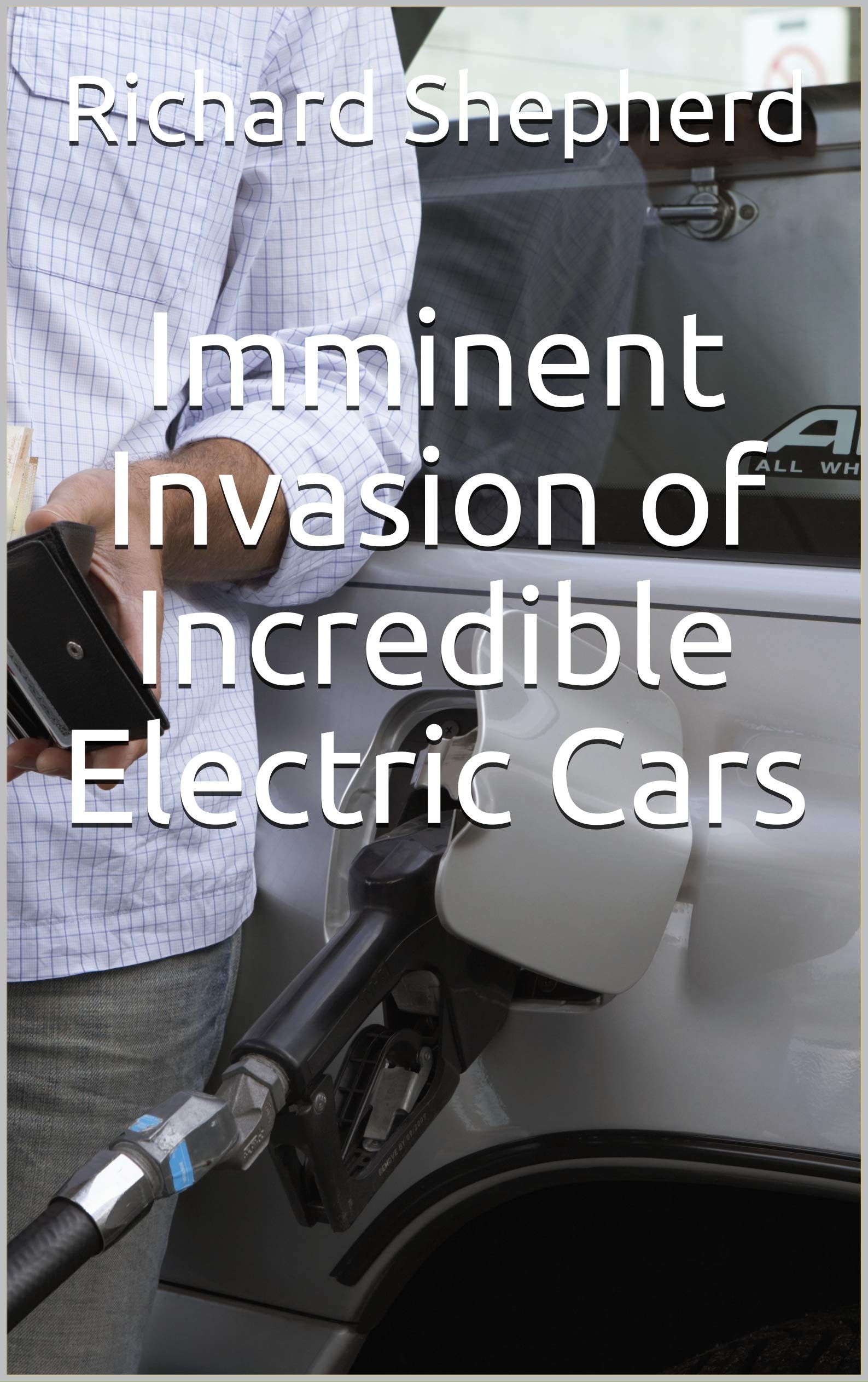 Imminent Invasion of Incredible Electric Cars by Richard Shepherd ...