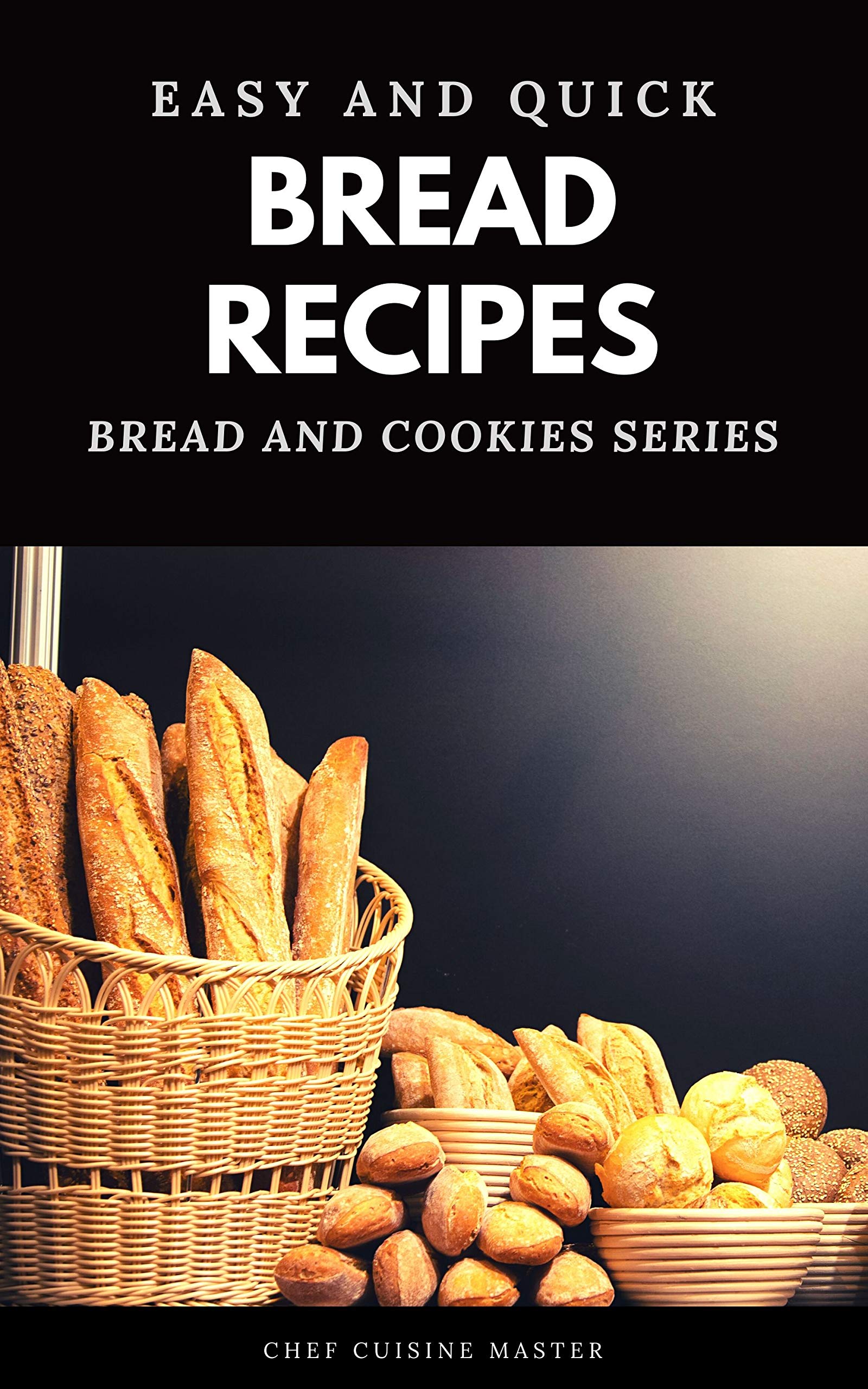 Bread Recipes Easy and quick: Bread and cookies series - A Step-By-Step ...