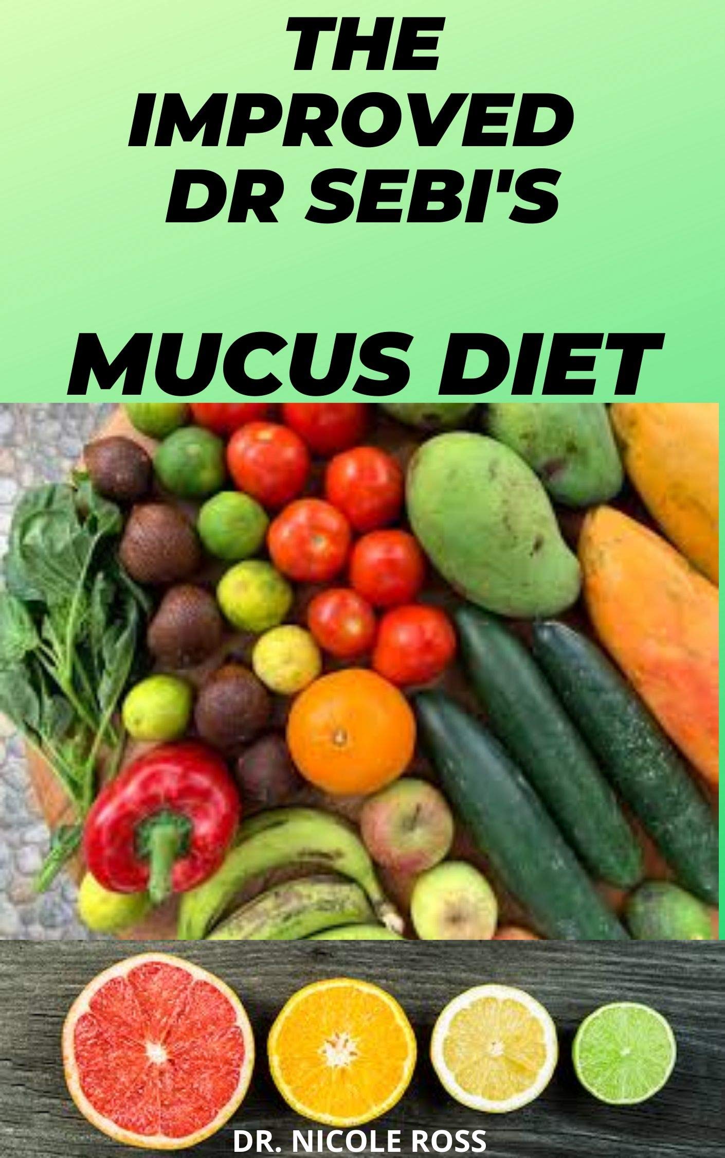 THE IMPROVED DR SEBI'S MUCUS DIET: cleanse, detoxify and eradicate ...