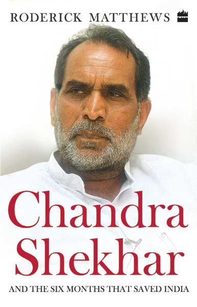 Chandra Shekhar: And the Six Months That Saved India by Roderick ...