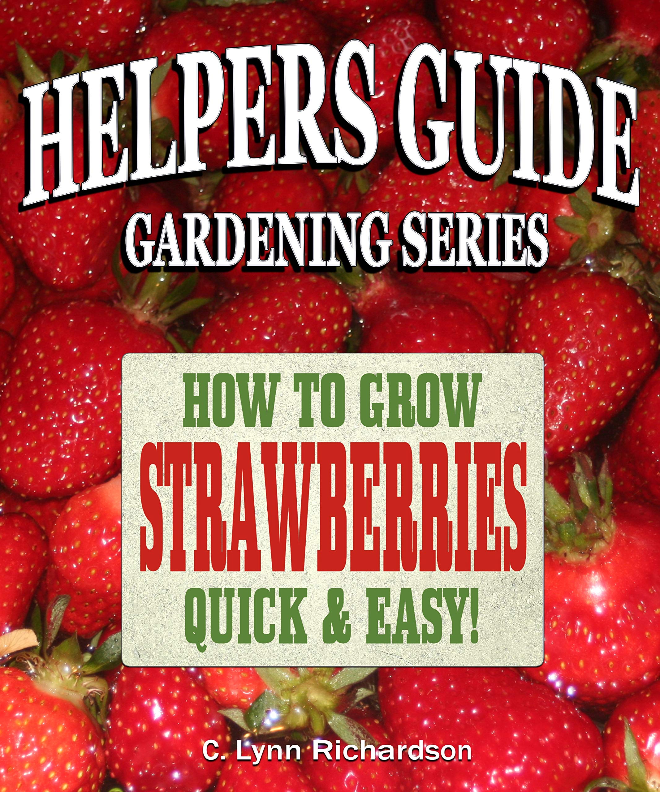 HELPERS GUIDE Gardening Series: How To Grow Strawberries Quick & Easy ...