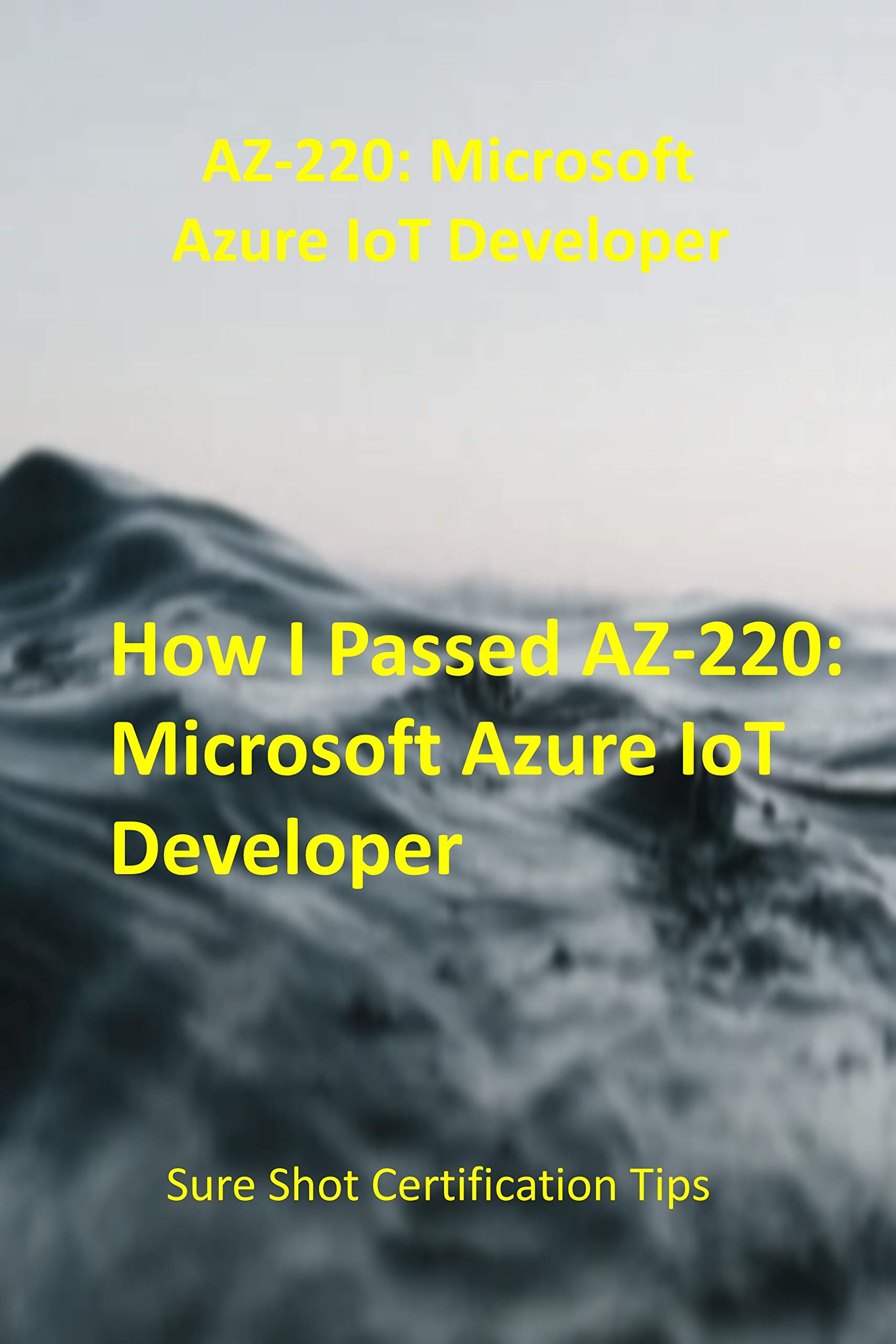 How I Passed AZ-220: Microsoft Azure IoT Developer: Sure Shot ...