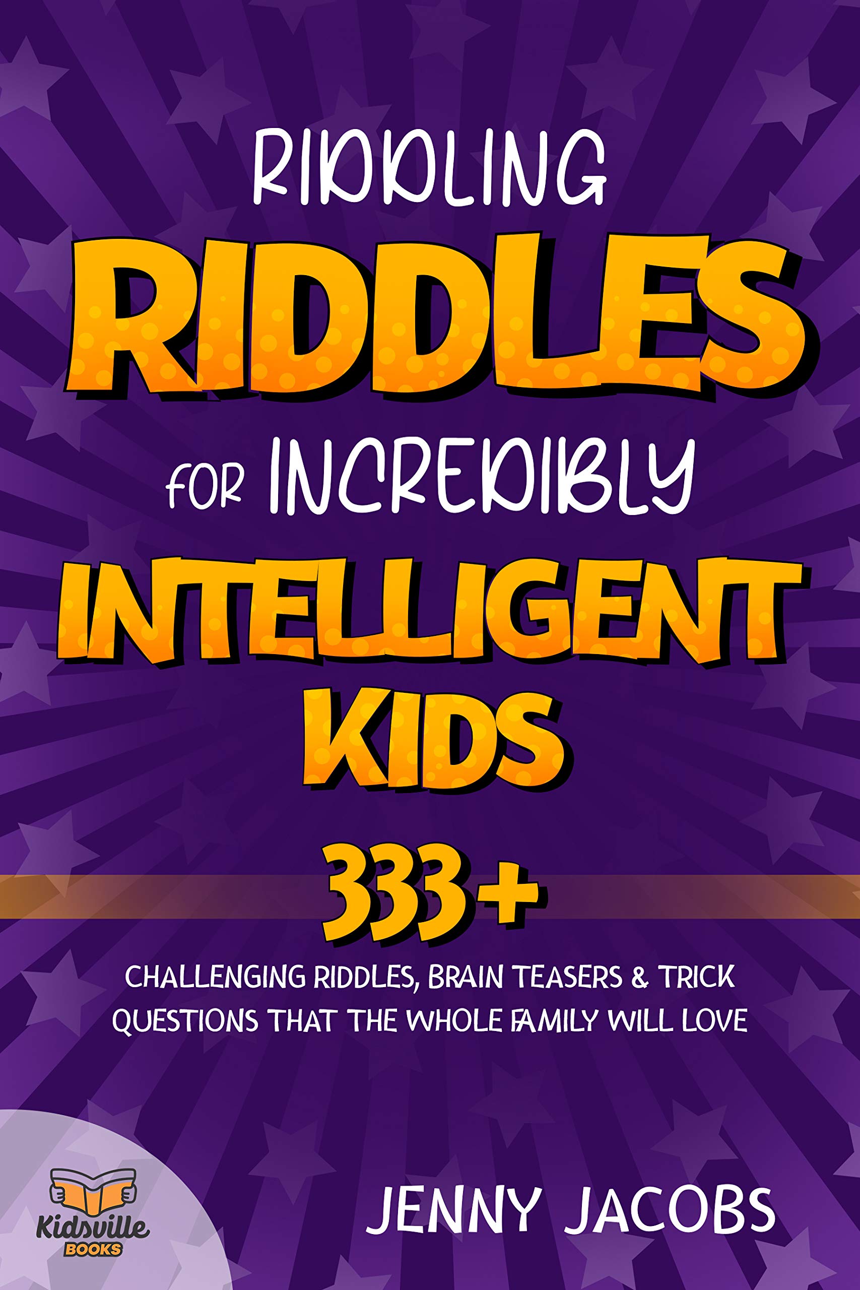 Riddling Riddles For Incredibly Intelligent Kids: 333+ Challenging ...