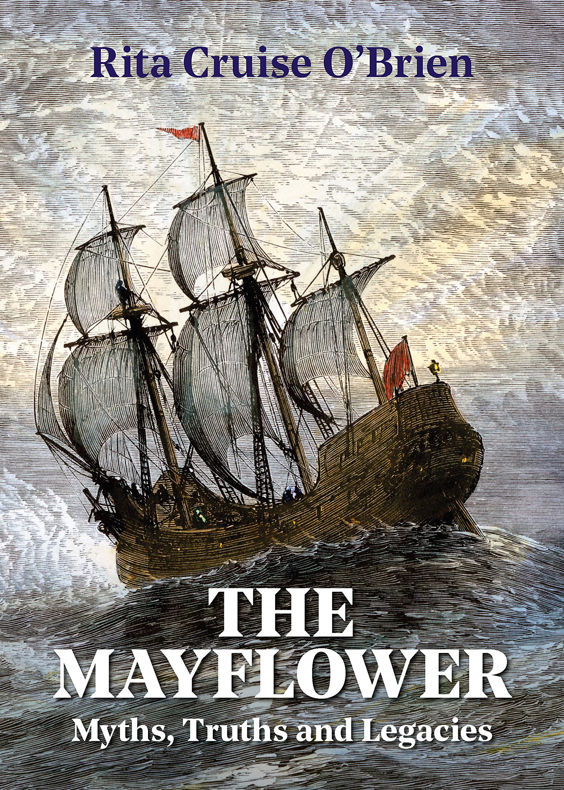 THE MAYFLOWER: Myths, Truths and Legacies by Rita Cruise O'Brien ...