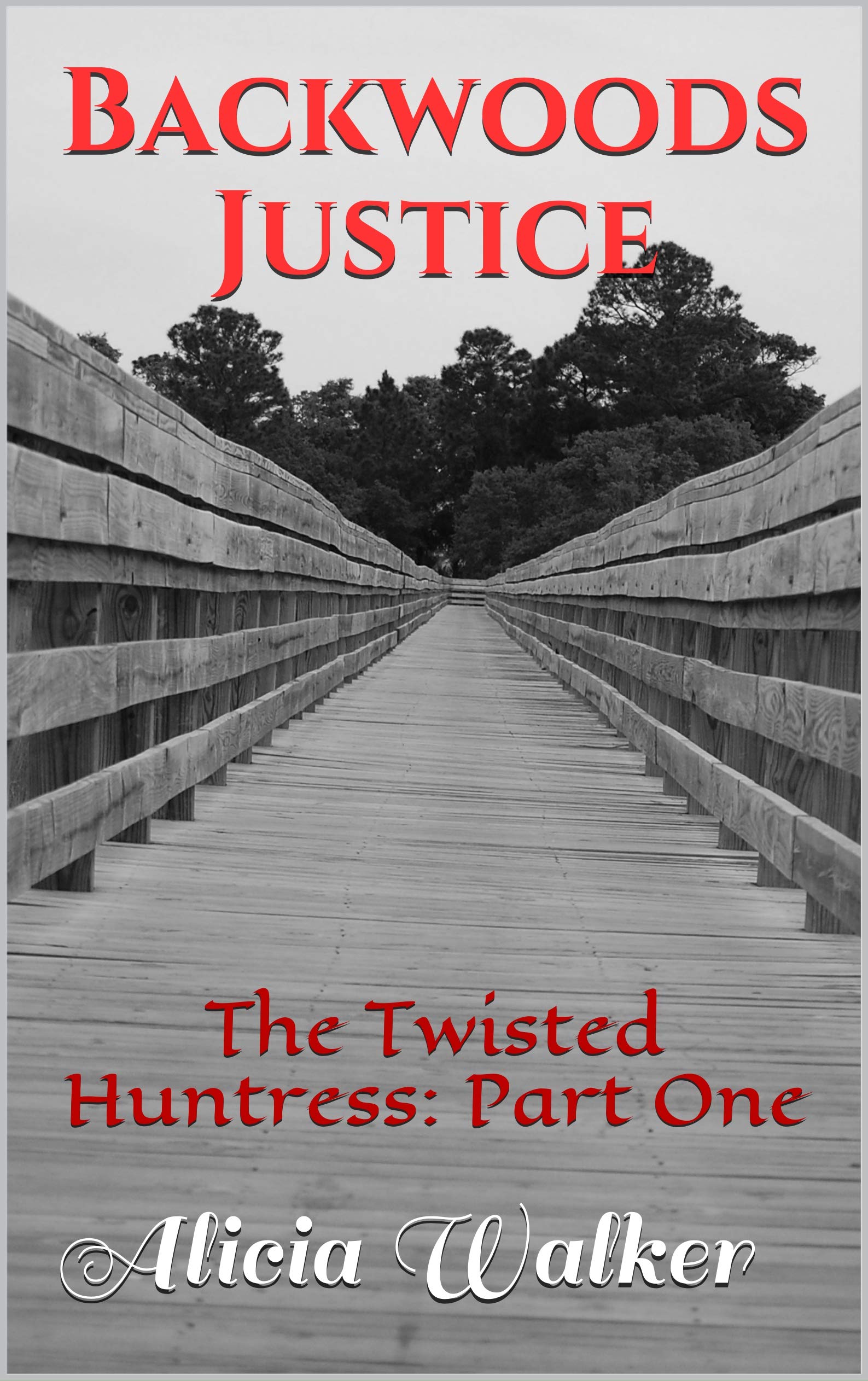 Backwoods Justice: The Twisted Huntress: Part One by Alicia Walker ...