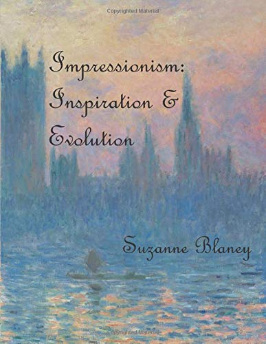 Impressionism: Inspiration & Evolution by Suzanne Blaney | Goodreads