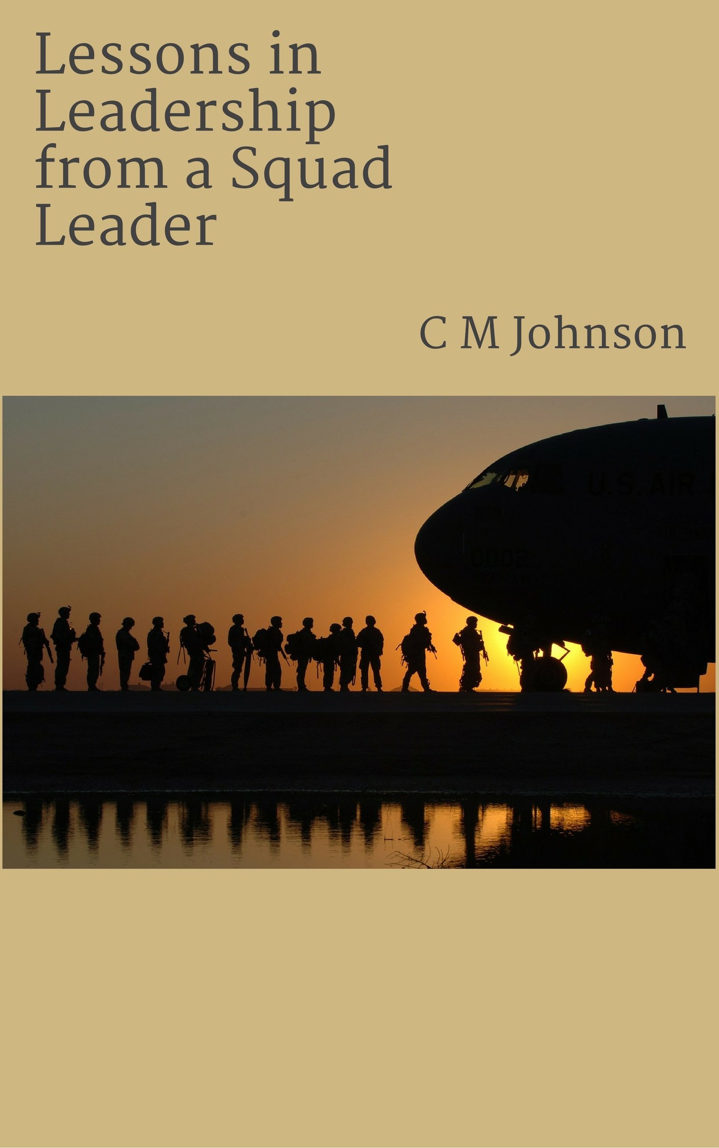 Lessons in Leadership From a Squad Leader by C M Johnson | Goodreads