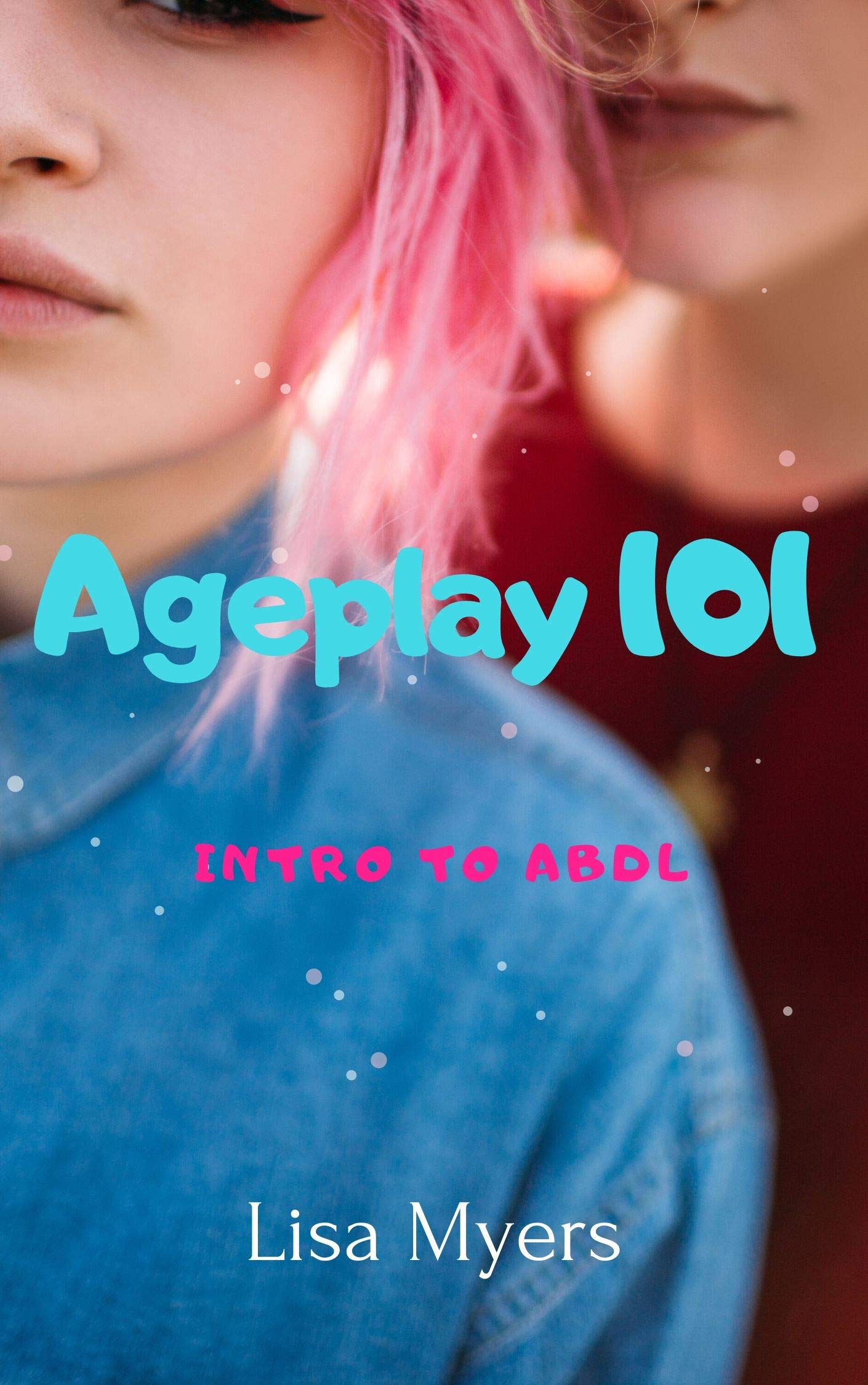 Ageplay 101 Intro To Abdl By Lisa Myers Goodreads