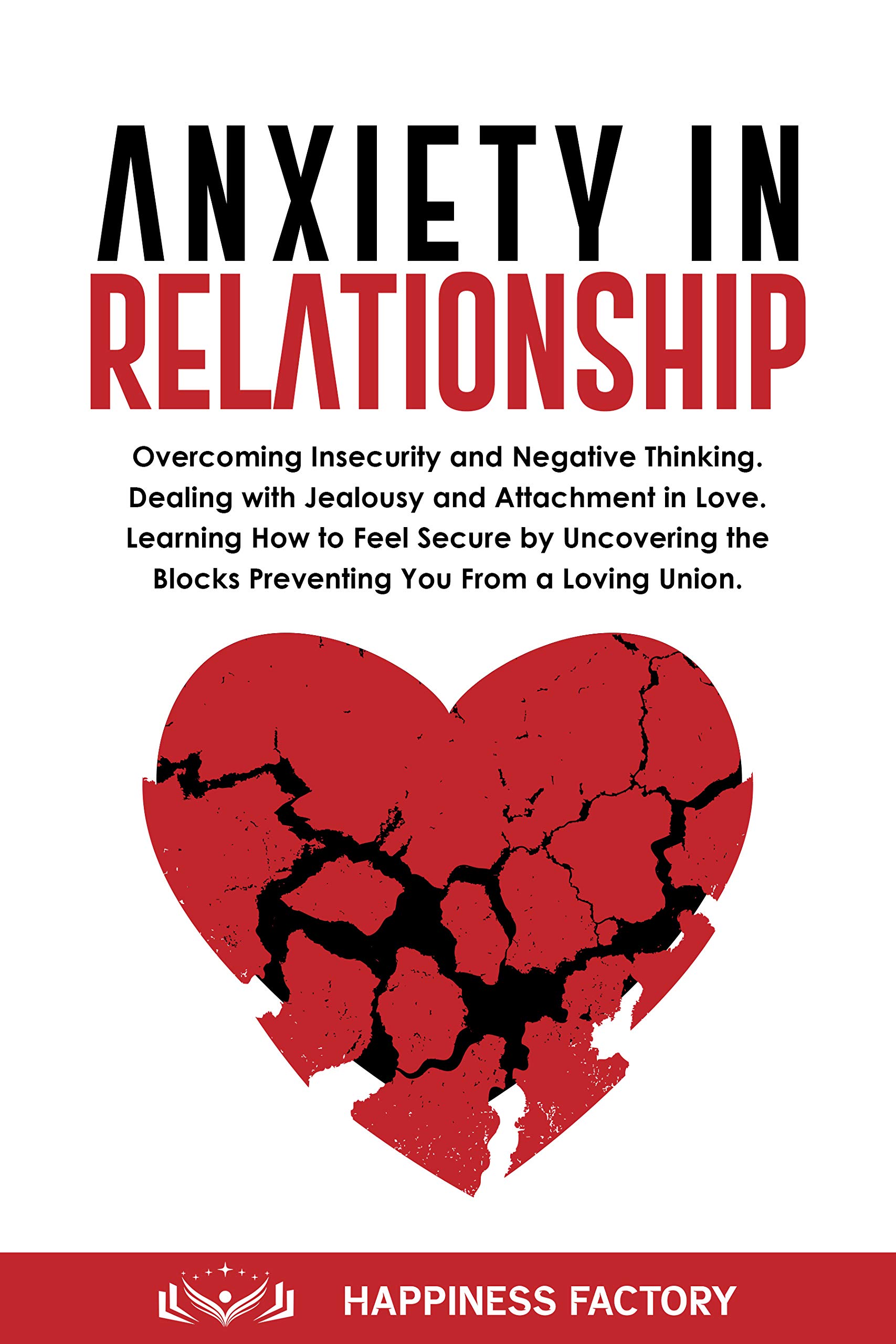Anxiety In Relationship: Overcoming Insecurity and Negative Thinking. Dealing with Jealousy and ...