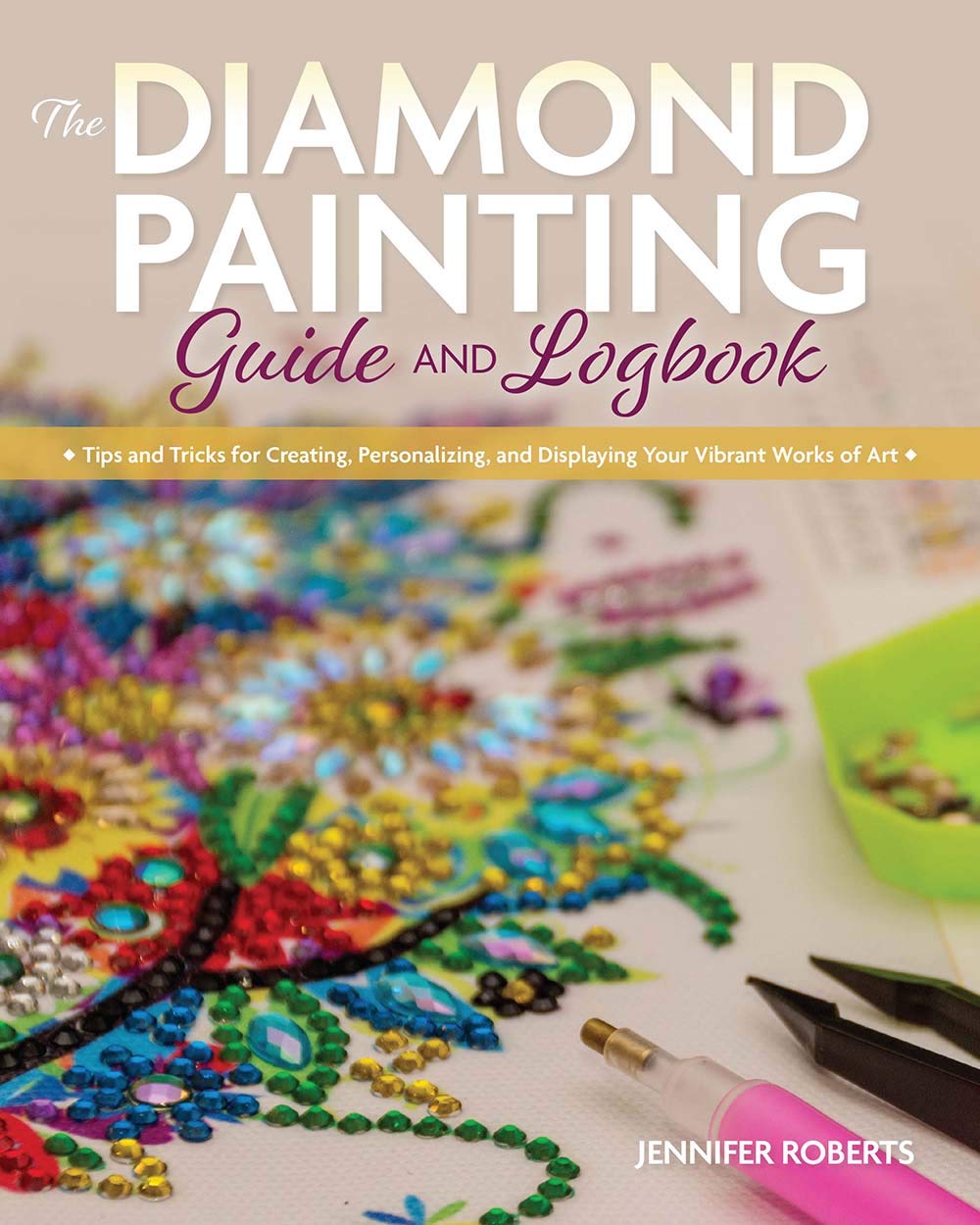 The Diamond Painting Guide and Logbook: Tips and Tricks for Creating ...