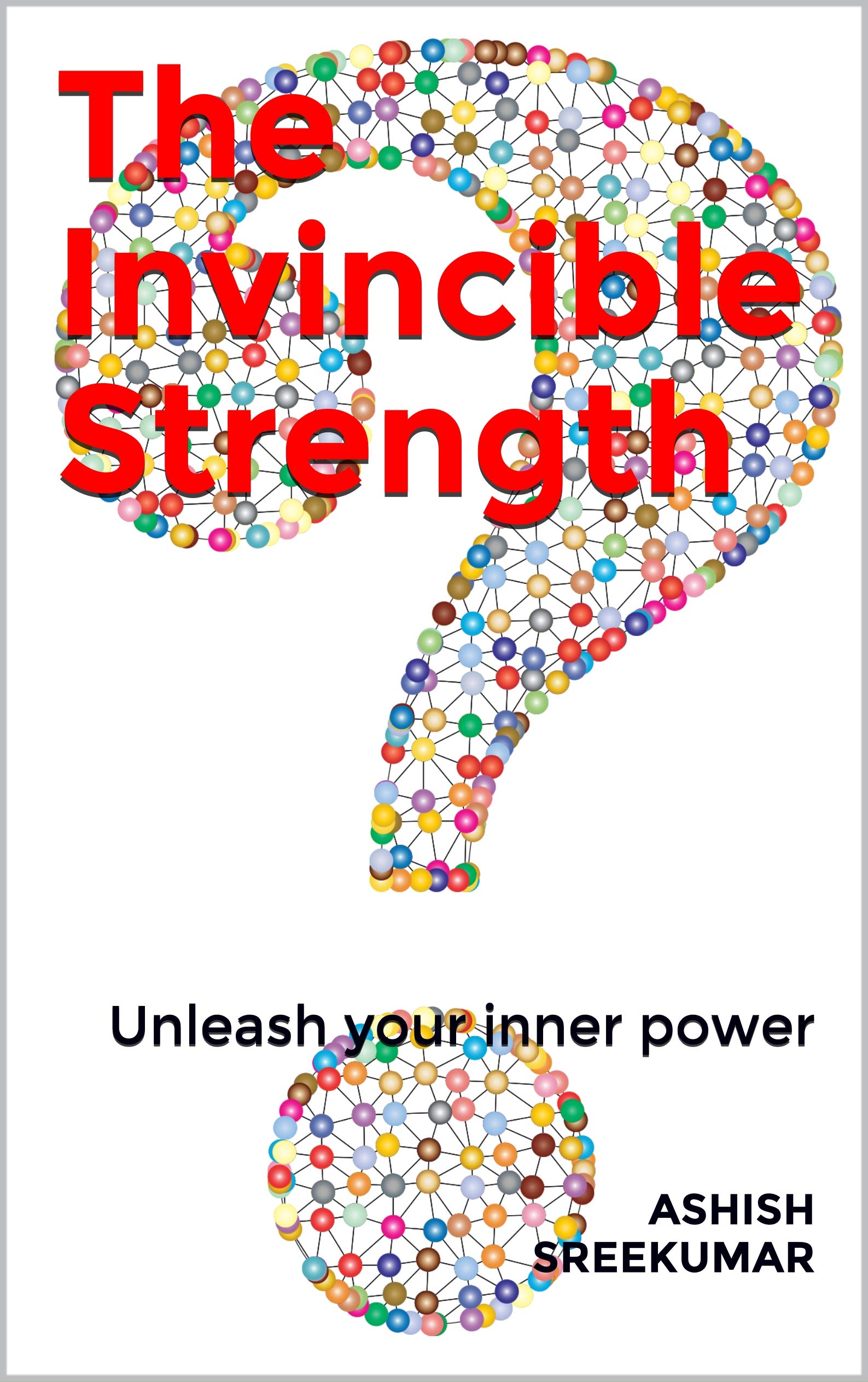 The Invincible Strength: Unleash your inner power by Ashish Sreekumar ...