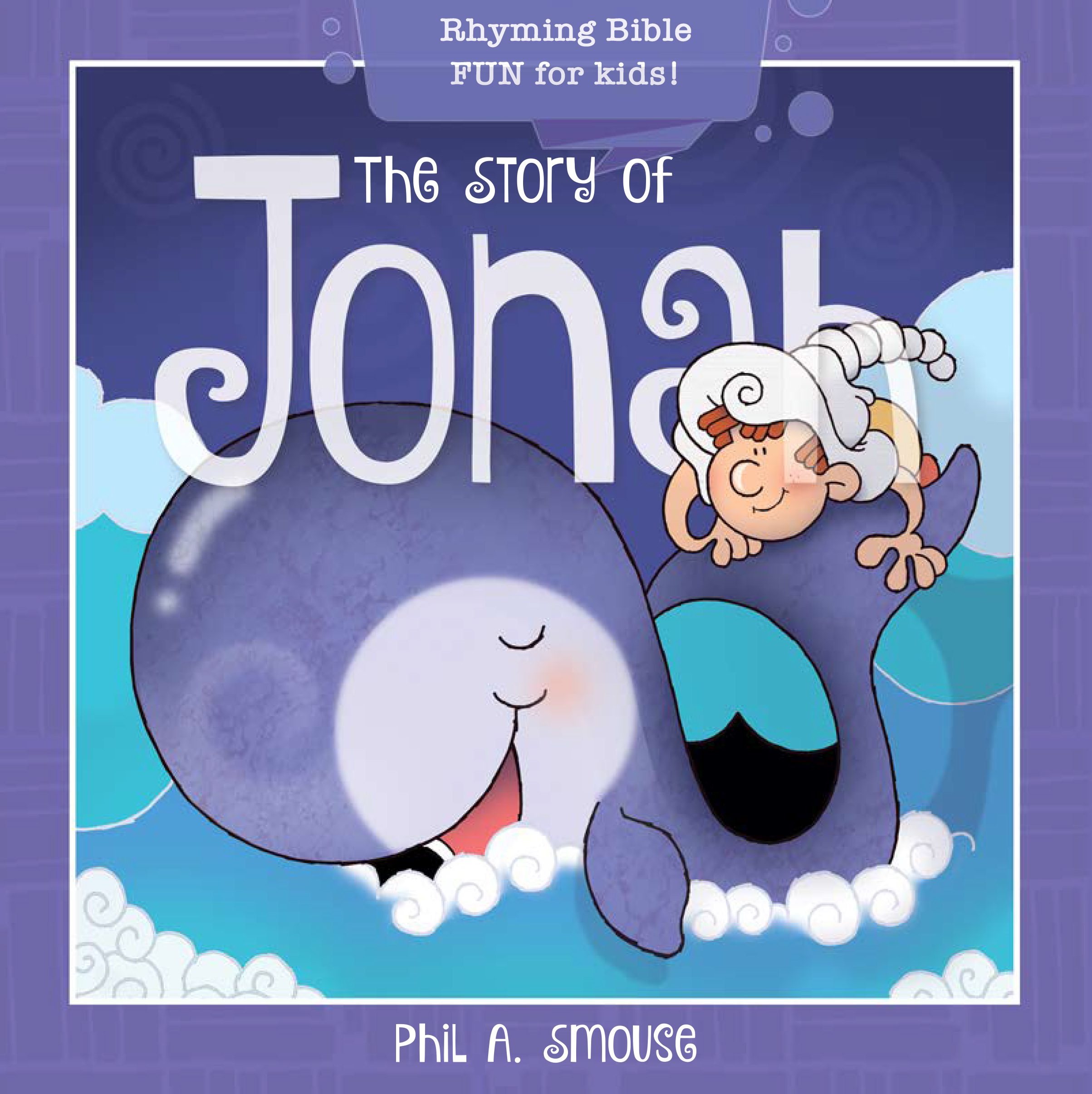 The Story of Jonah: Rhyming Bible Fun for Kids! by Phil A. Smouse ...